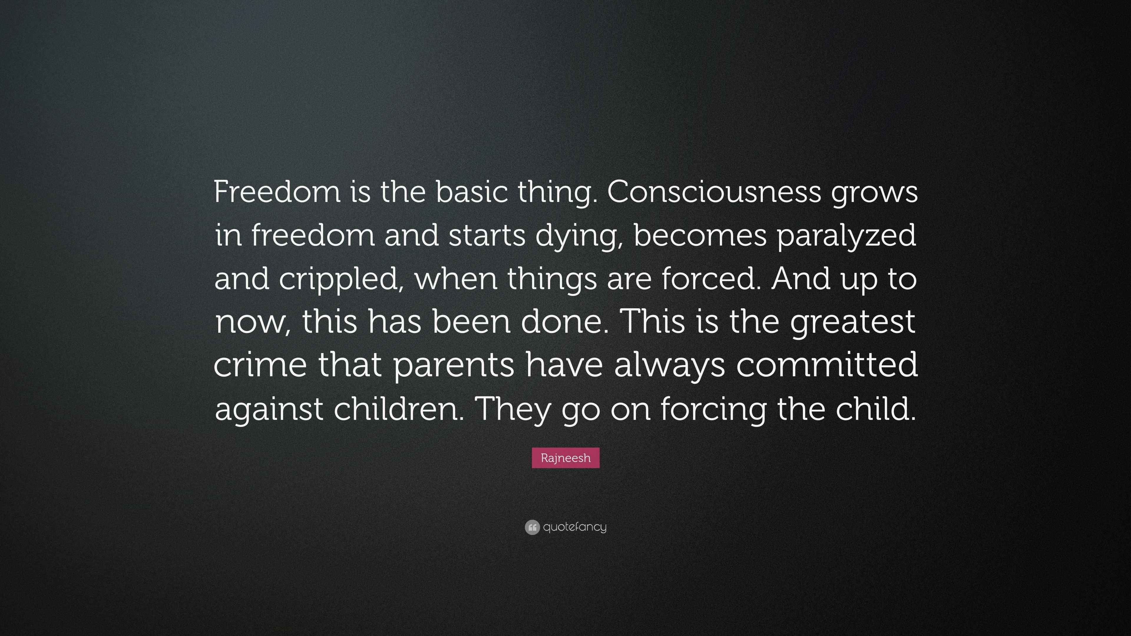 Rajneesh Quote: “Freedom is the basic thing. Consciousness grows in ...