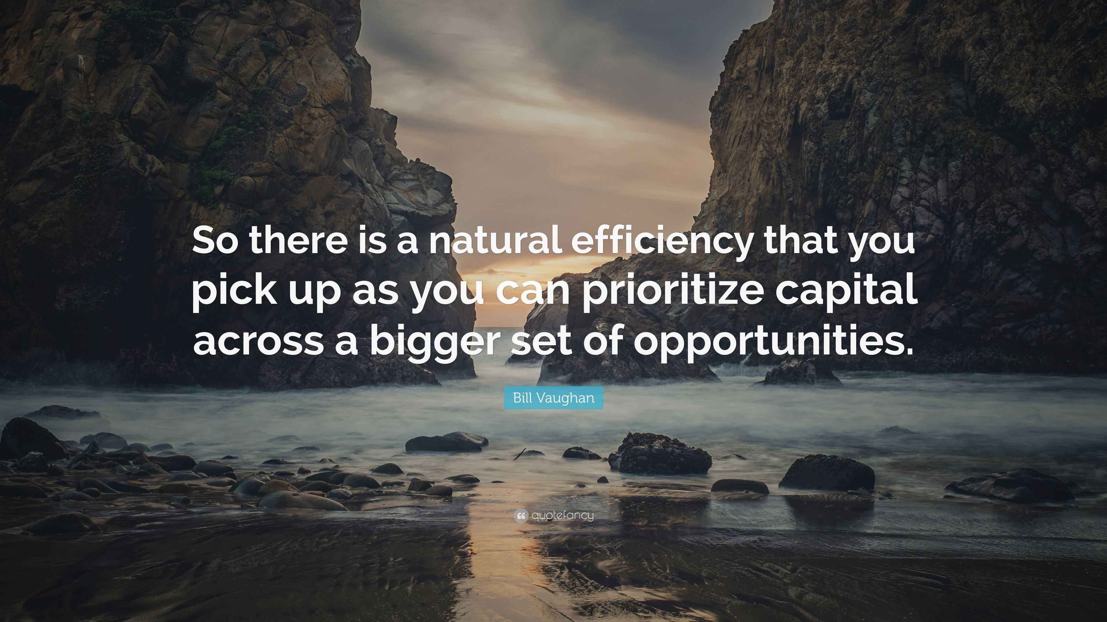 Bill Vaughan Quote: “So there is a natural efficiency that you pick up ...