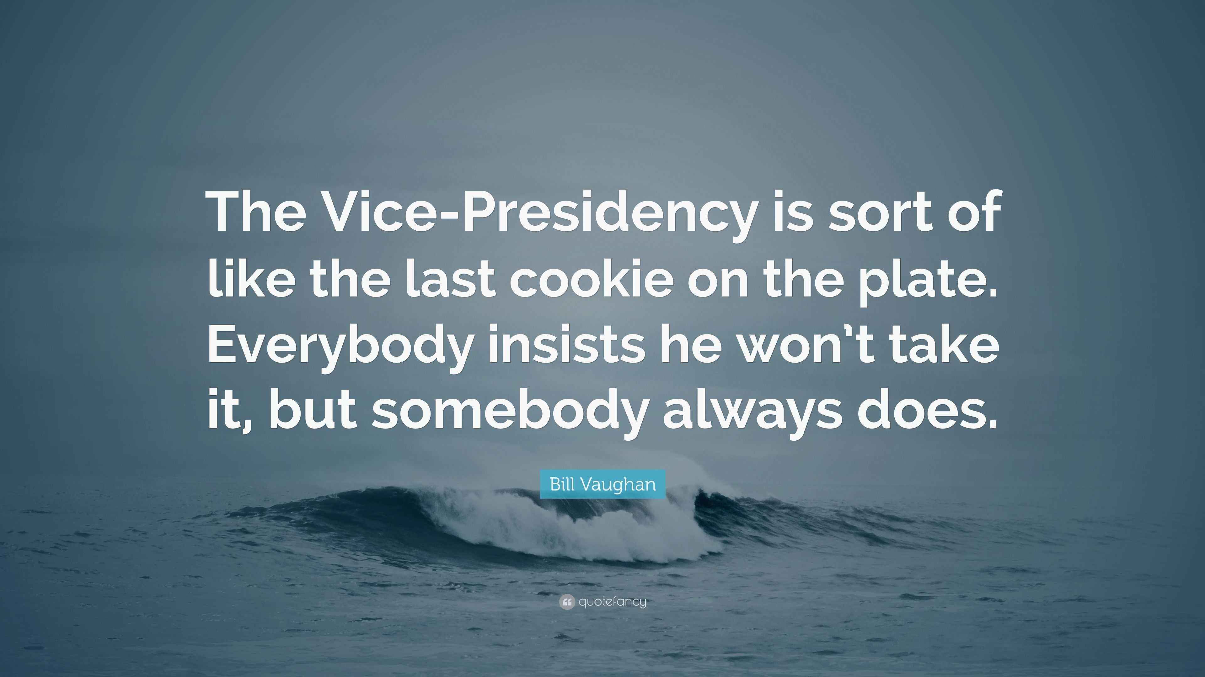 Bill Vaughan Quote: “The Vice-Presidency is sort of like the last ...