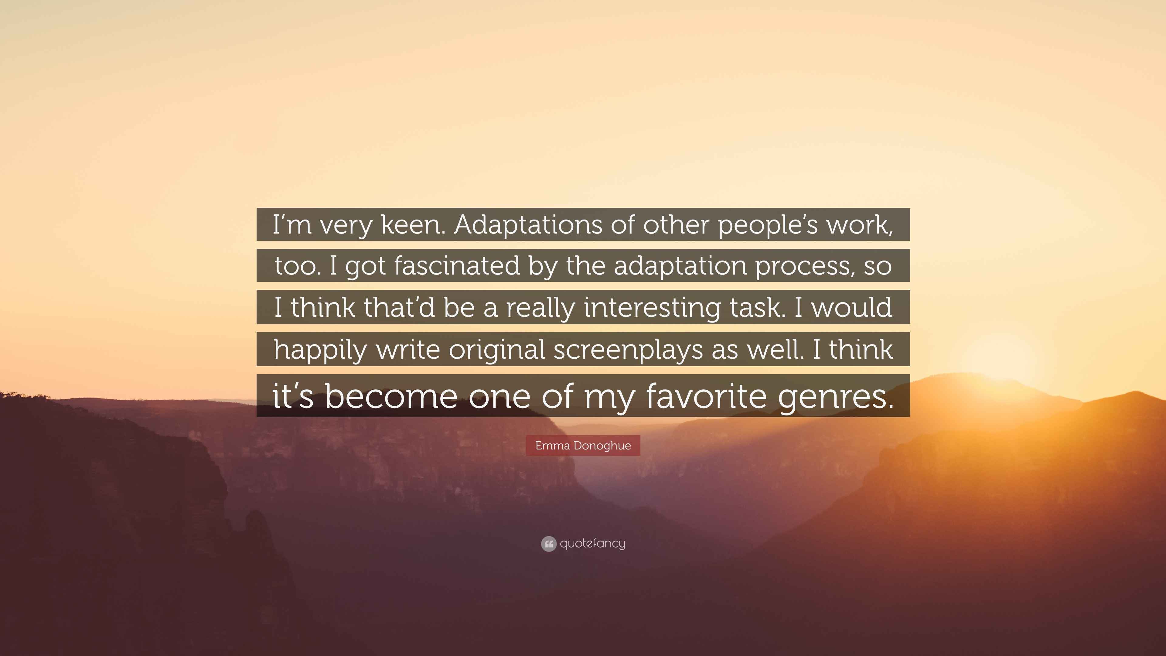 Emma Donoghue Quote: “I’m very keen. Adaptations of other people’s work ...
