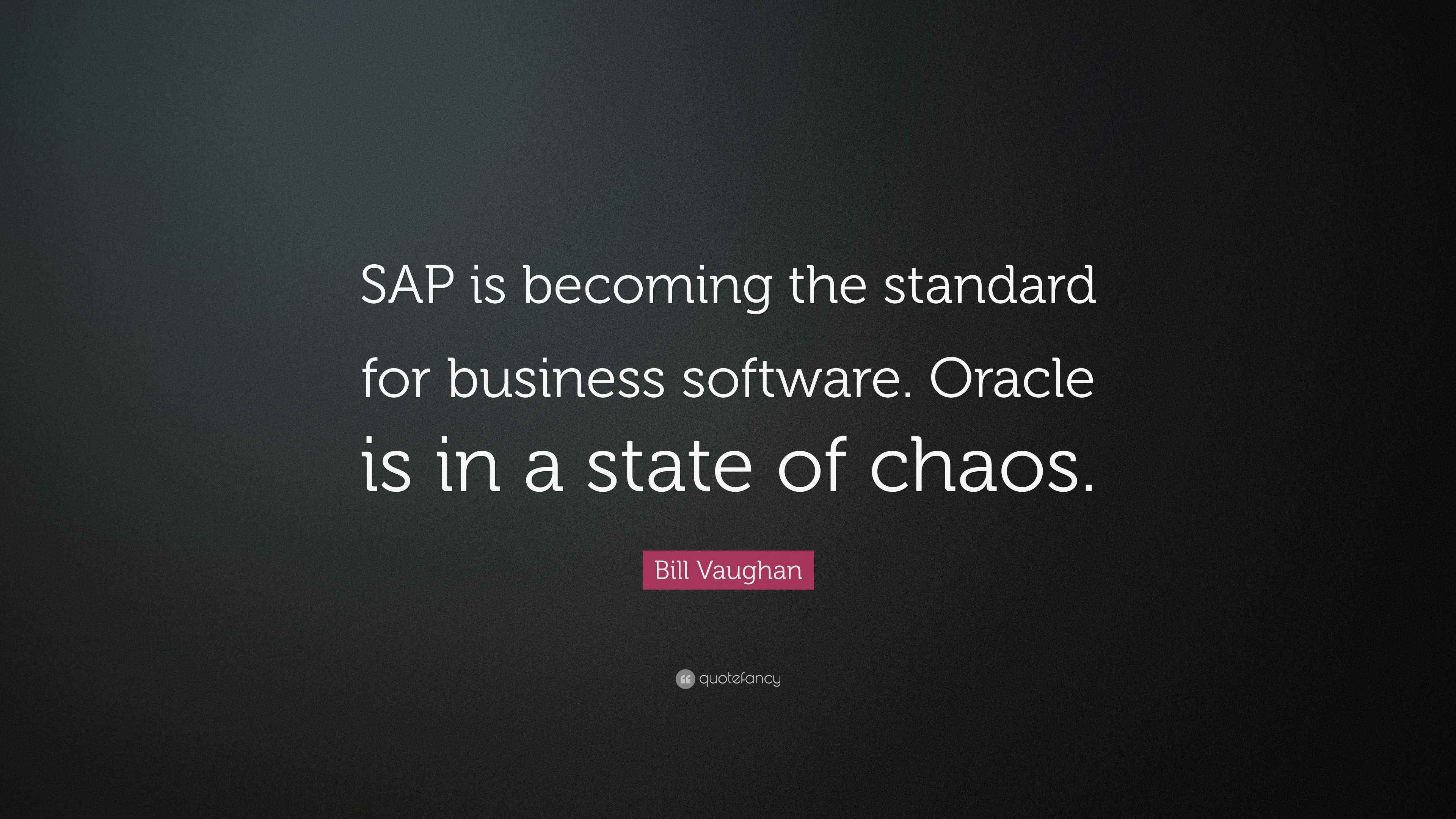 Bill Vaughan Quote: “SAP is becoming the standard for business software ...
