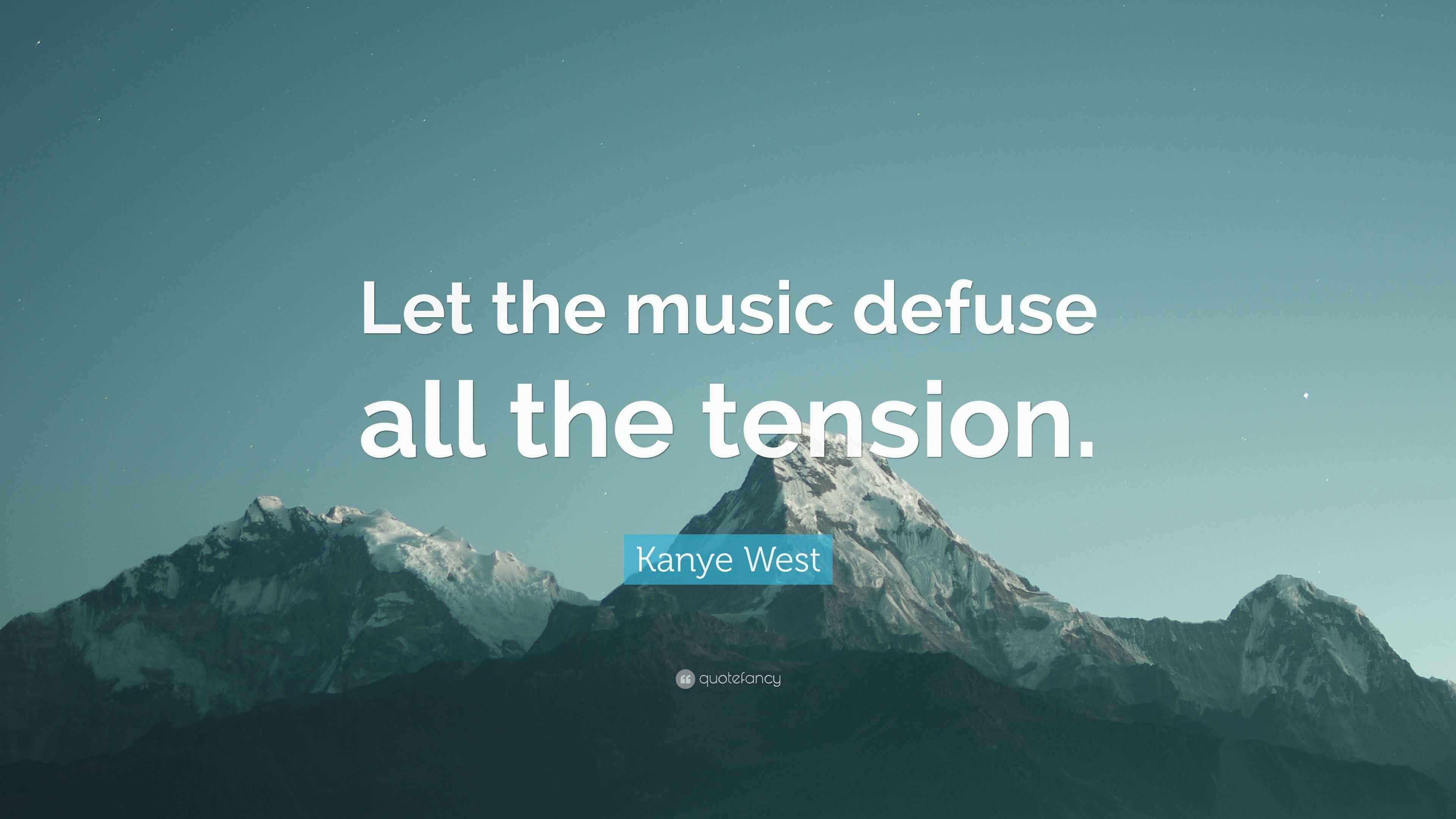 Kanye West Quote: “Let the music defuse all the tension.”