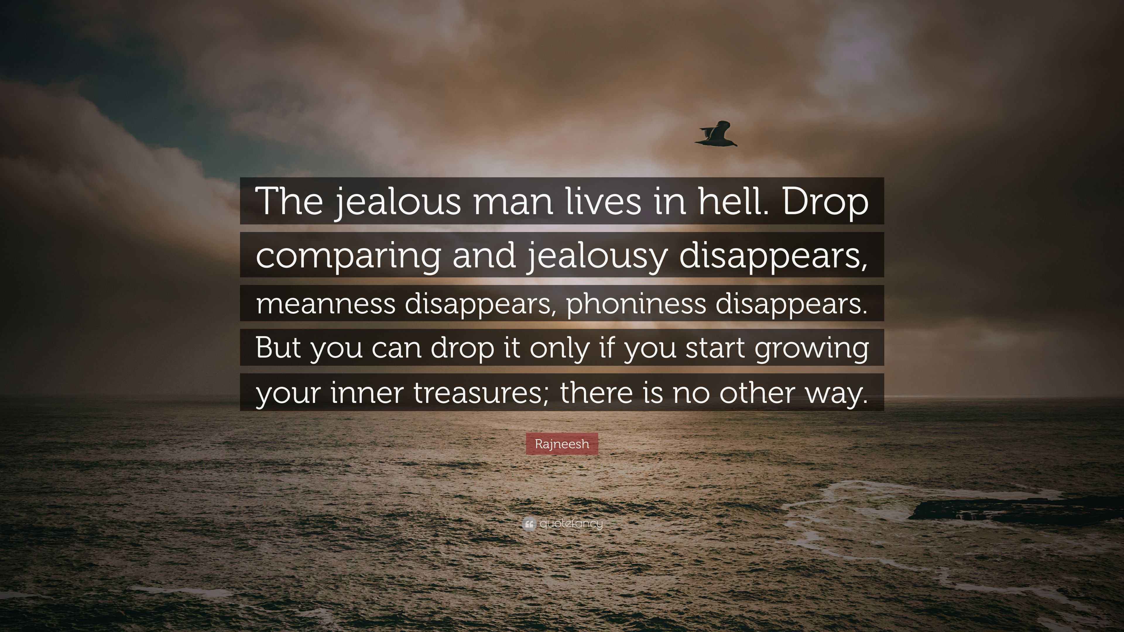 Rajneesh Quote: “The jealous man lives in hell. Drop comparing and ...