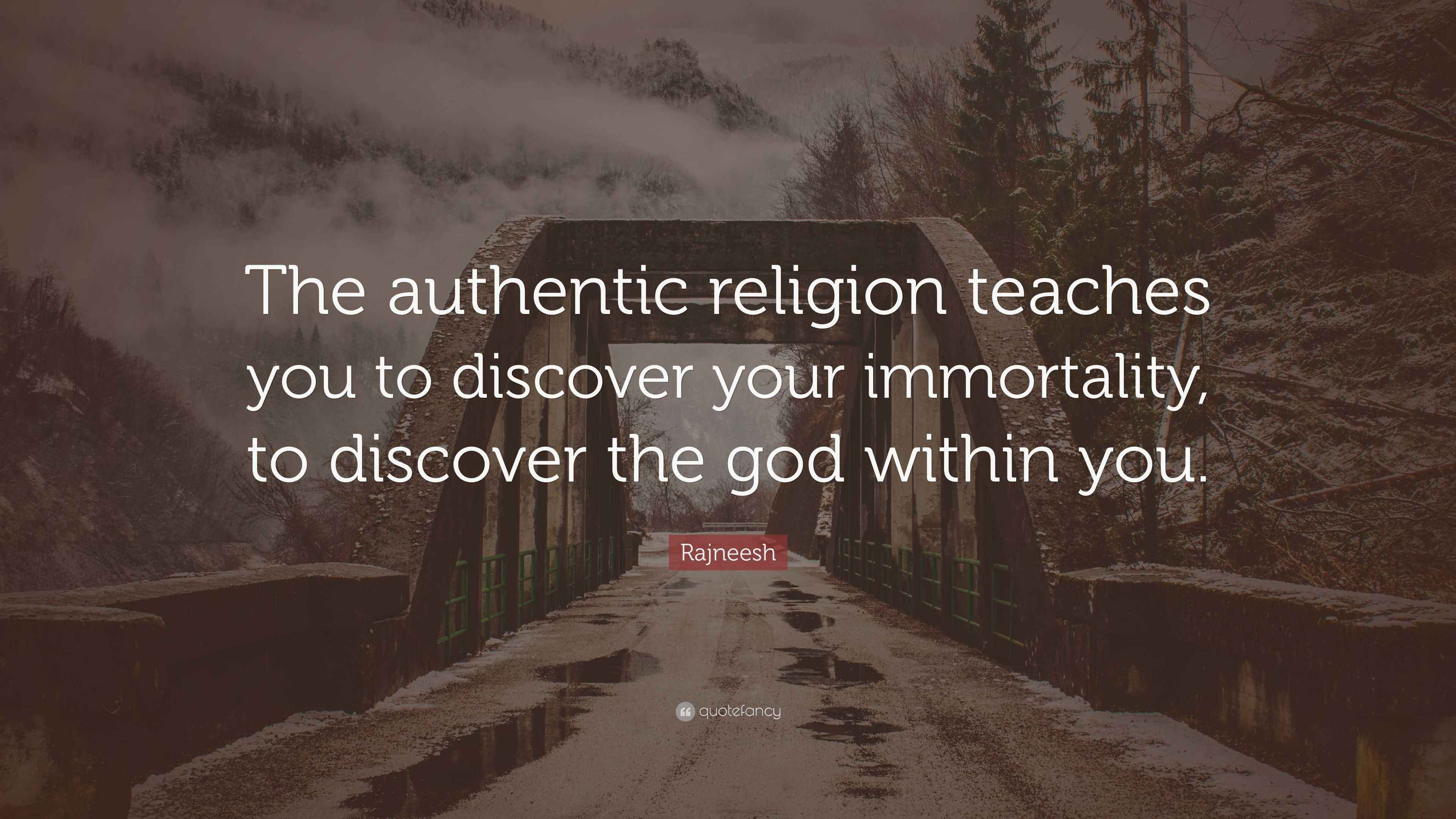Rajneesh Quote: “The authentic religion teaches you to discover your ...