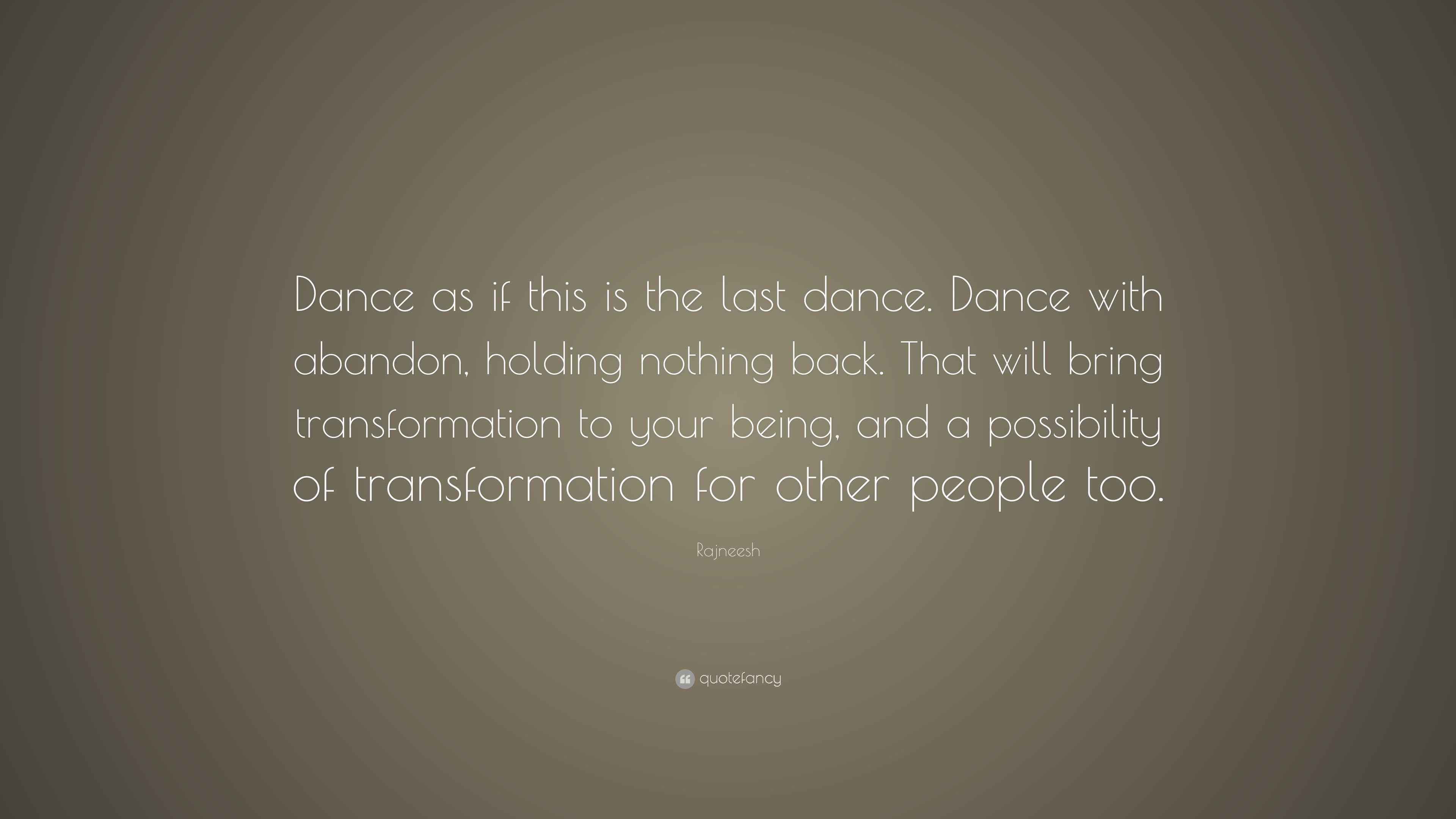 Rajneesh Quote: “Dance as if this is the last dance. Dance with abandon ...