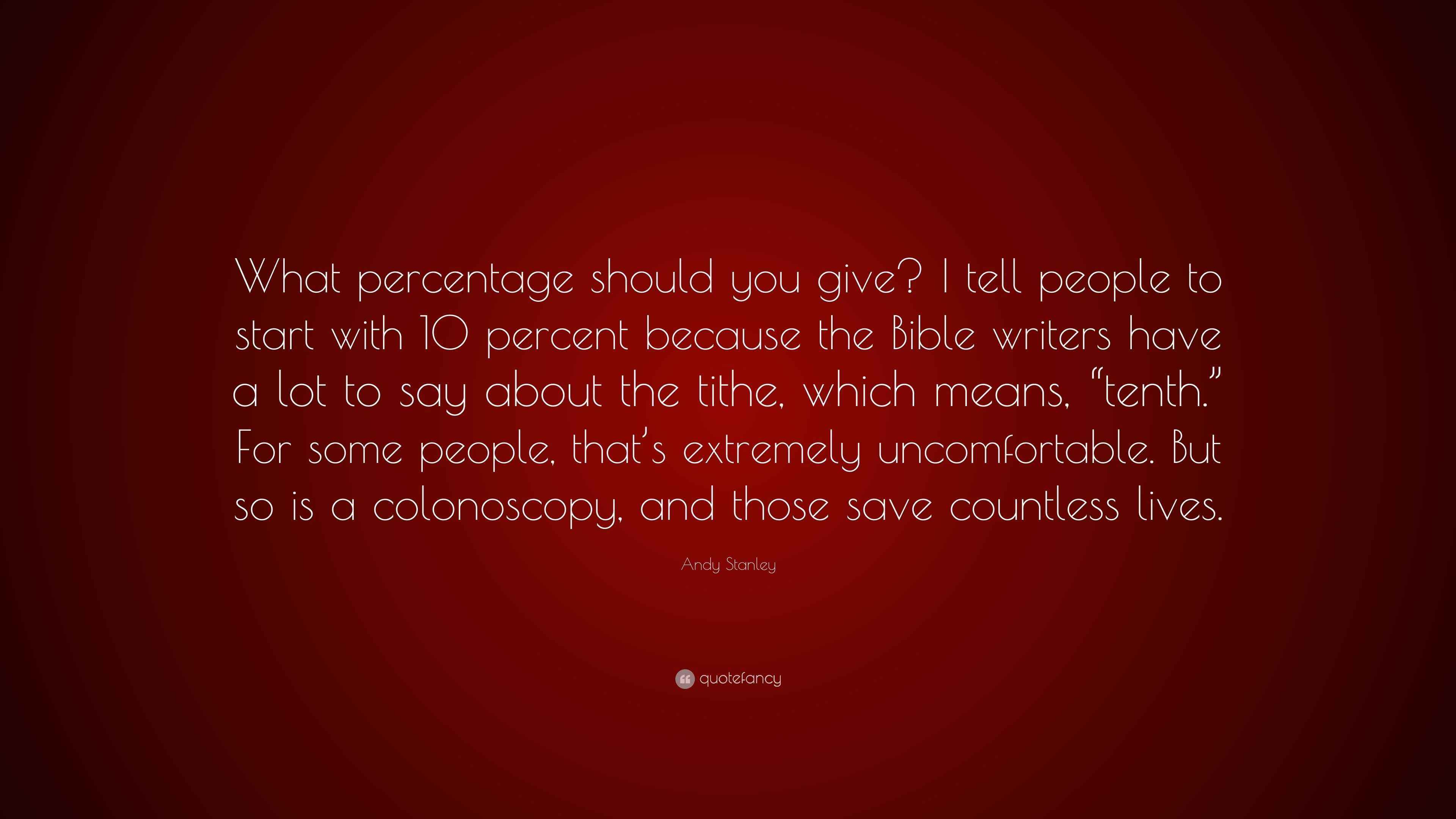 Andy Stanley Quote: “What percentage should you give? I tell people to ...