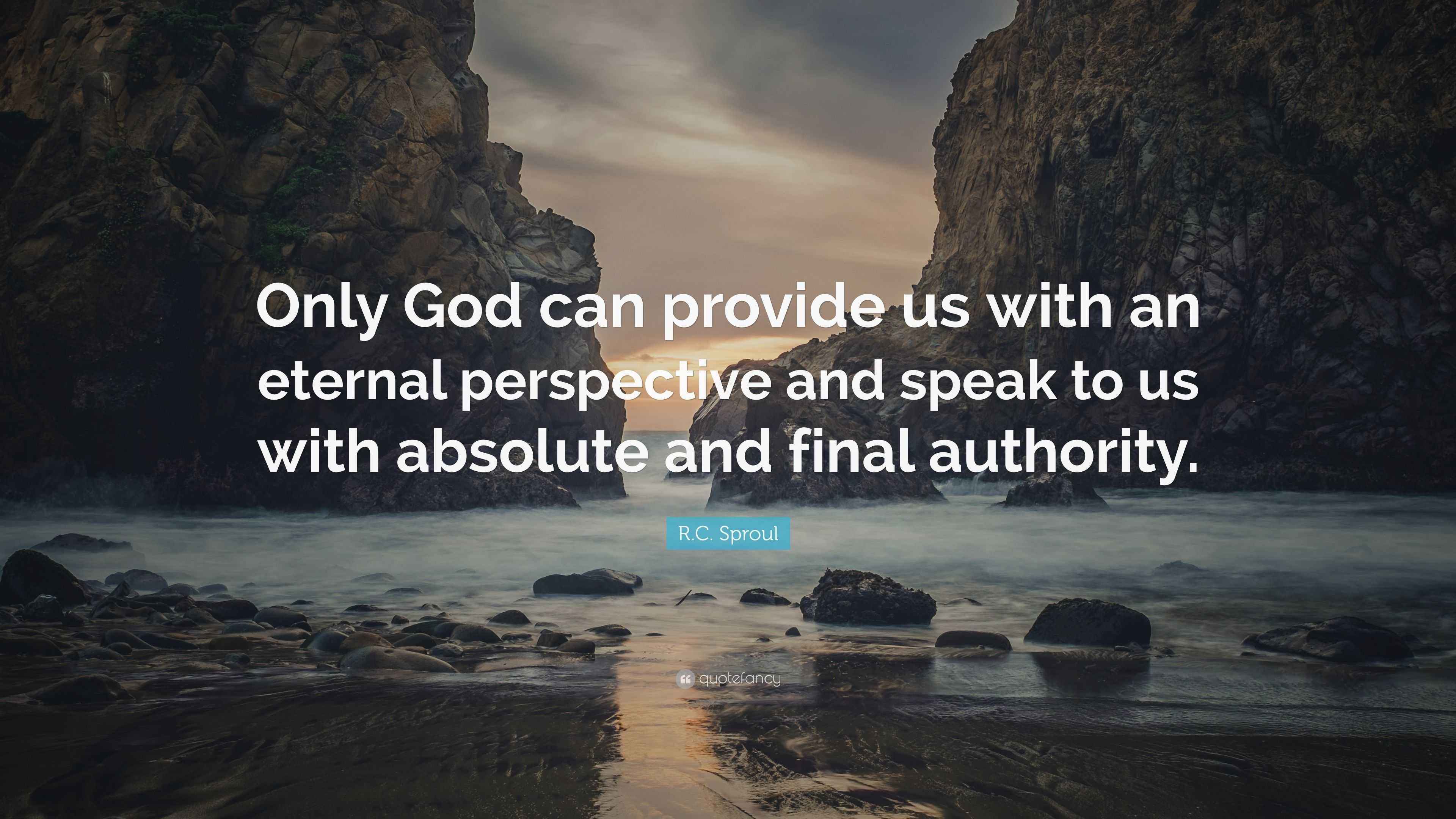 R.C. Sproul Quote: “Only God can provide us with an eternal perspective ...