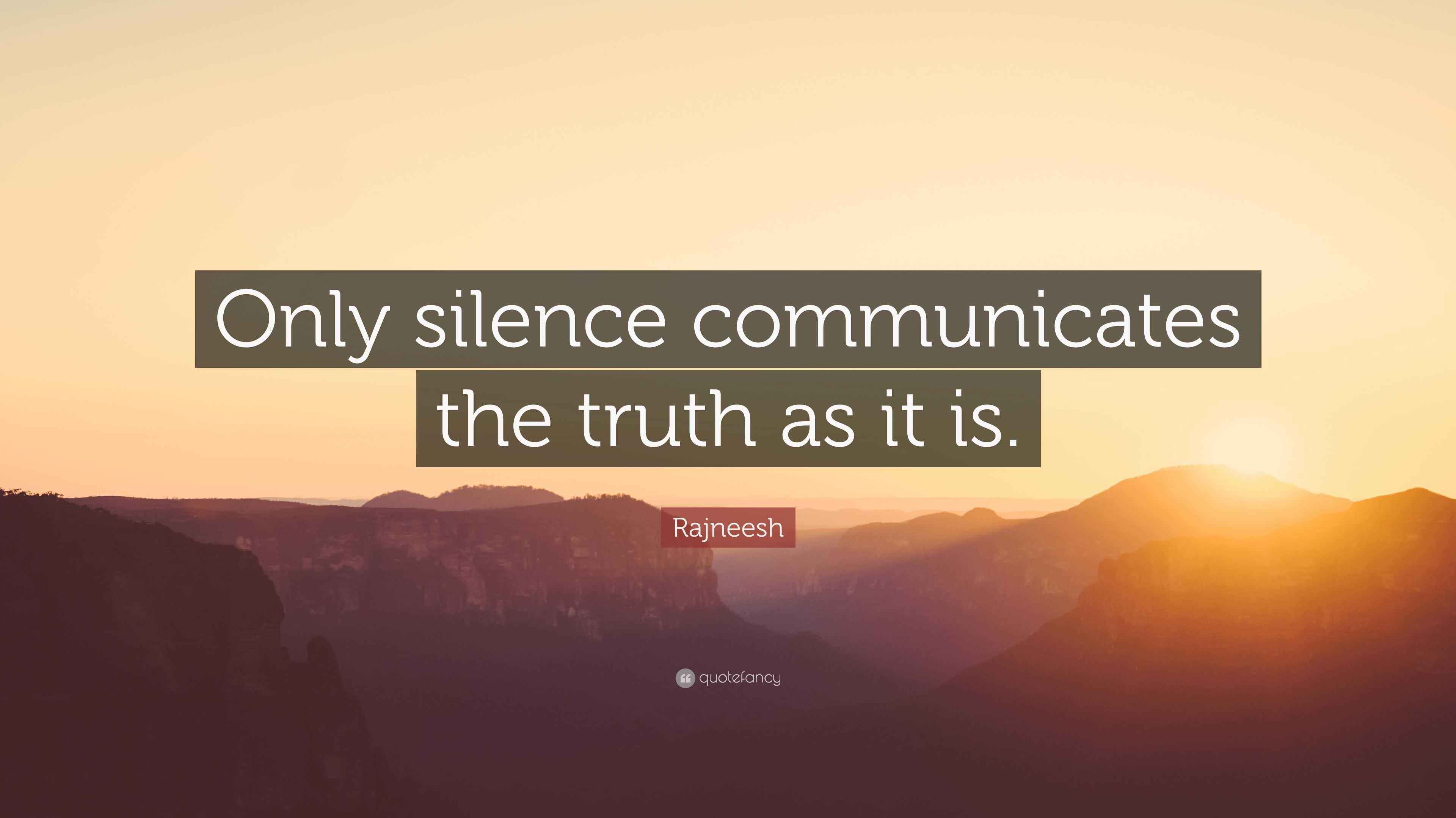 Rajneesh Quote: “Only silence communicates the truth as it is.”