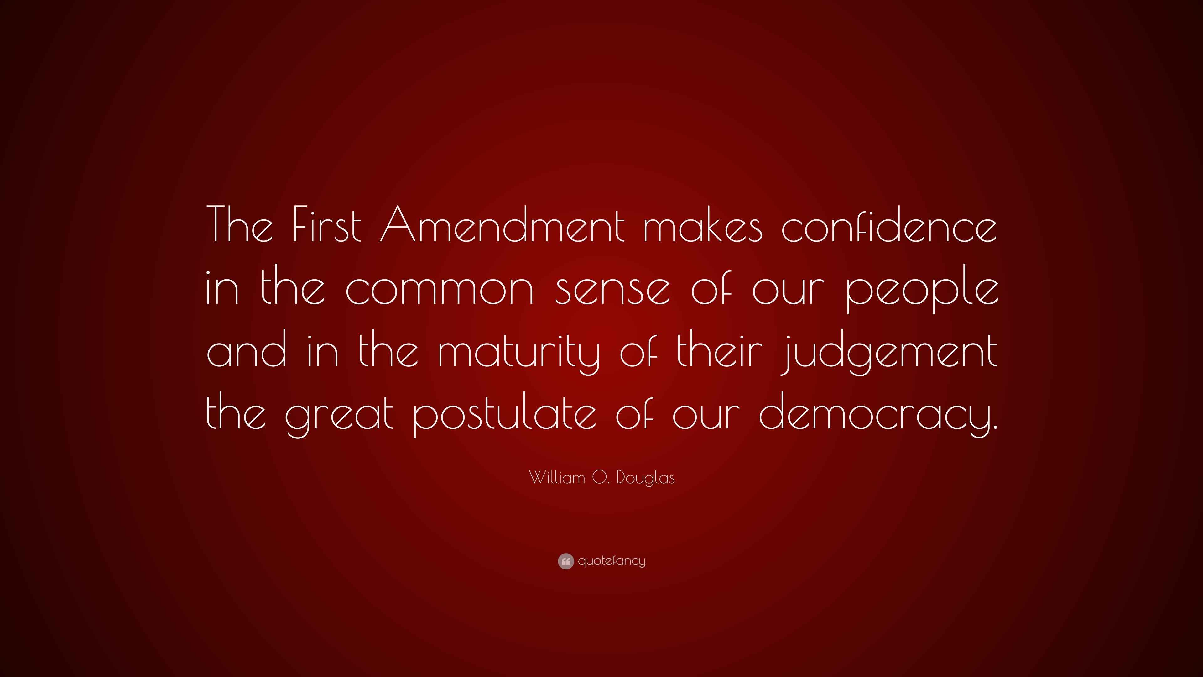 William O. Douglas Quote: “The First Amendment makes confidence in the ...