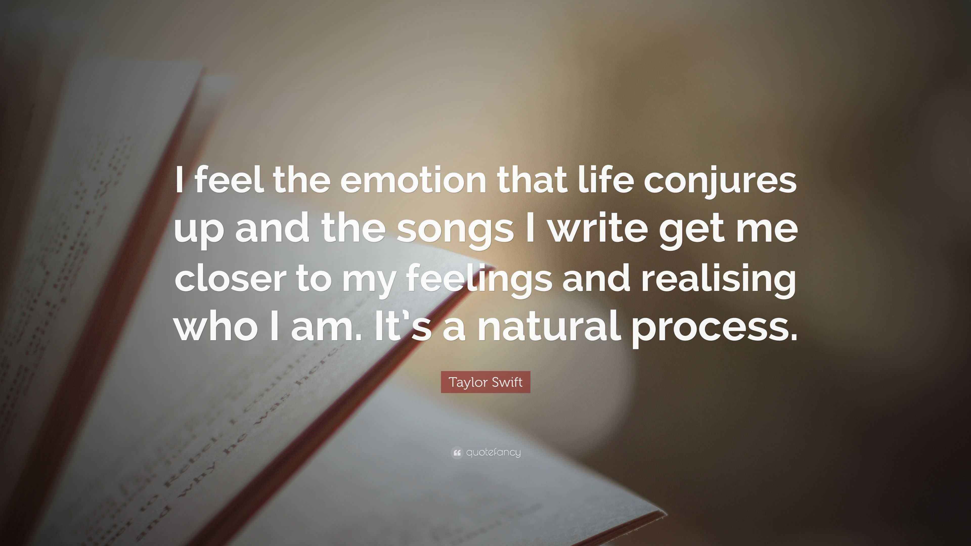 Taylor Swift Quote: “I feel the emotion that life conjures up and the ...