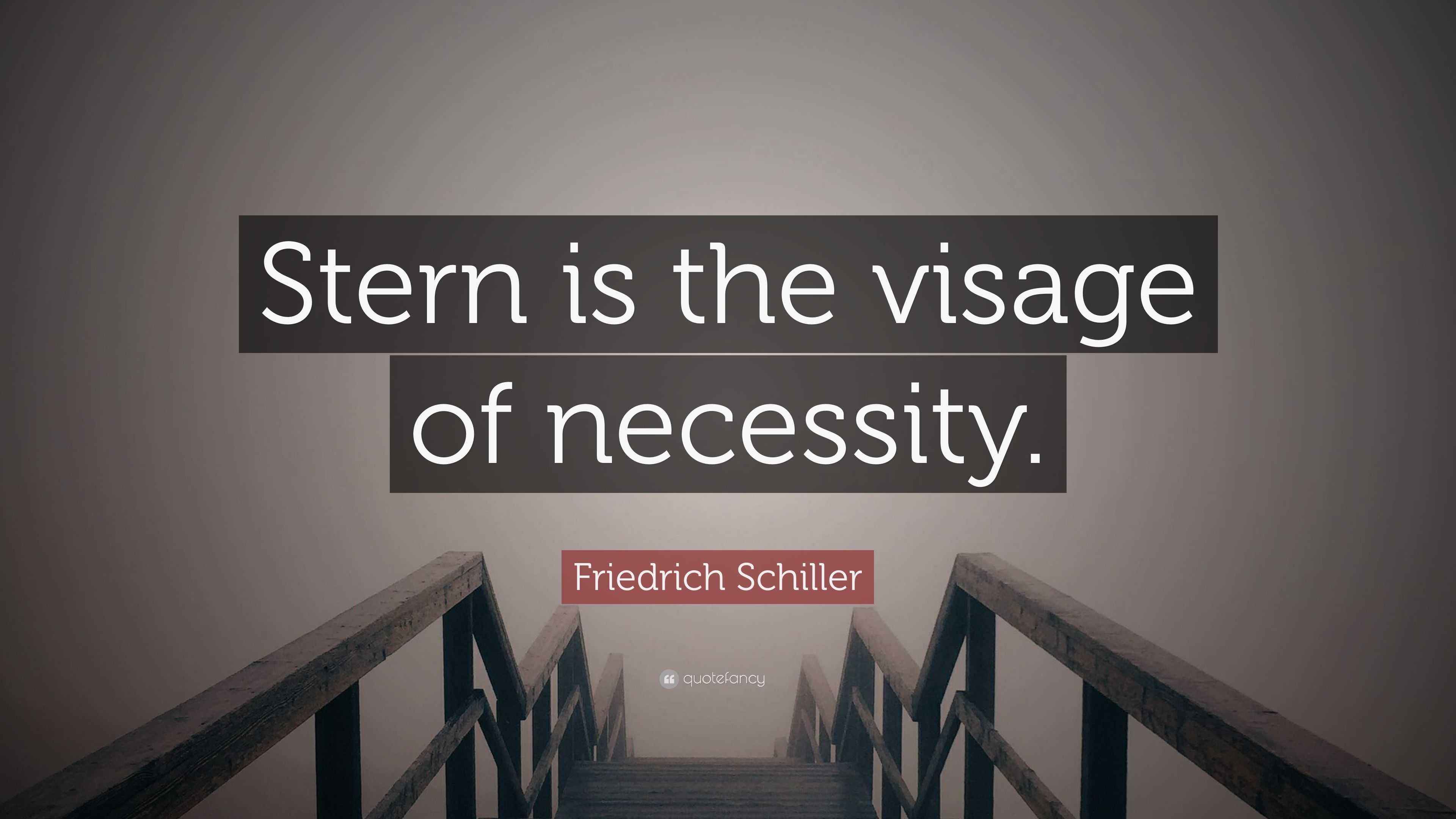 Friedrich Schiller Quote: “Stern is the visage of necessity.”