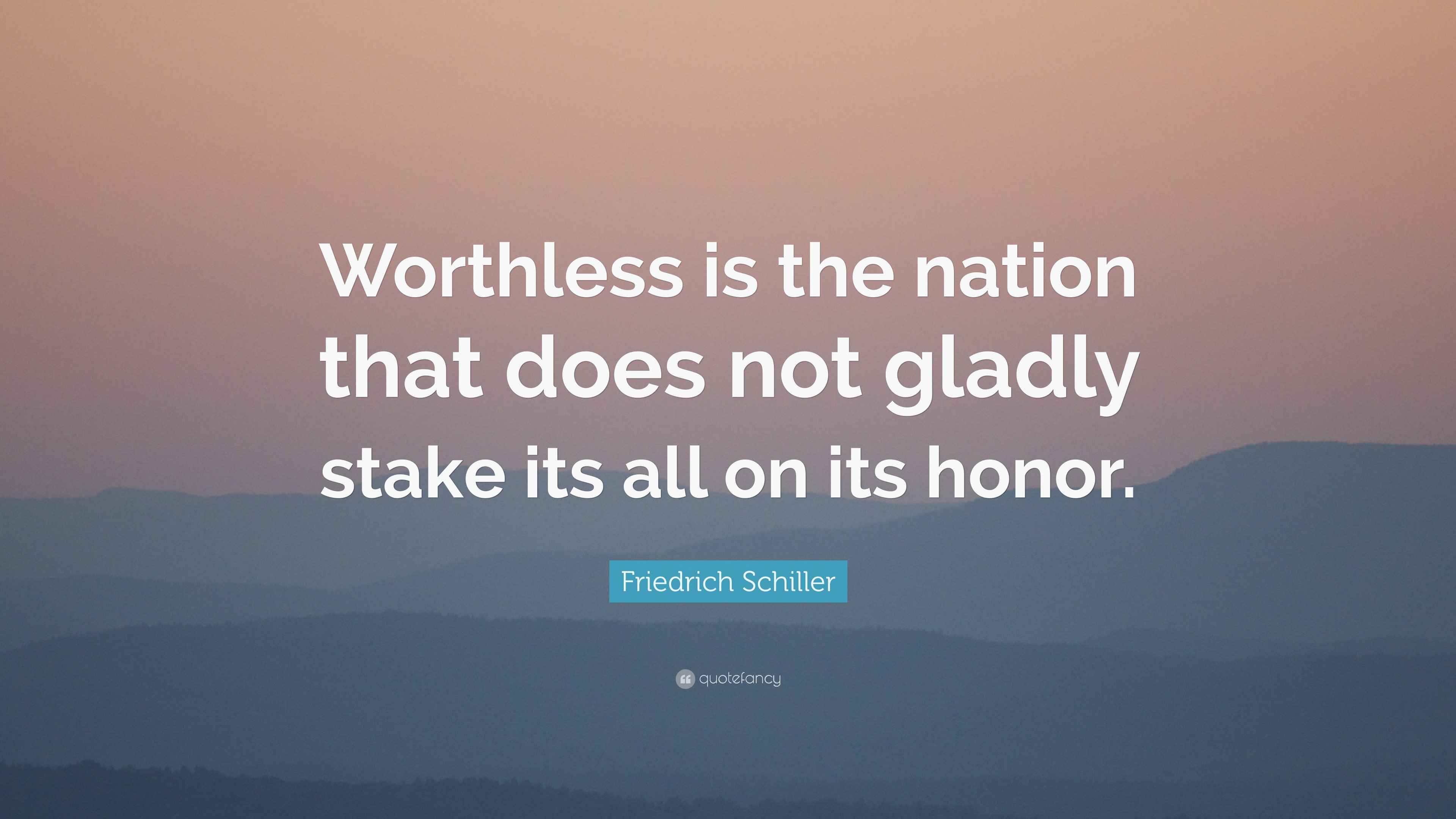 Friedrich Schiller Quote: “Worthless is the nation that does not gladly ...