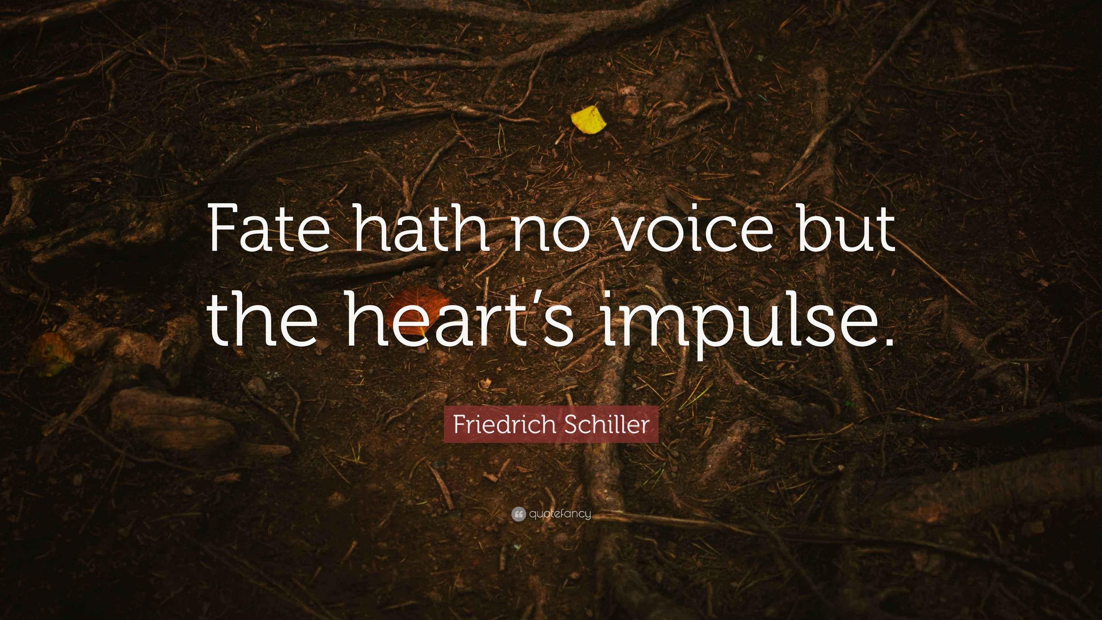 Friedrich Schiller Quote: “Fate hath no voice but the heart’s impulse.”