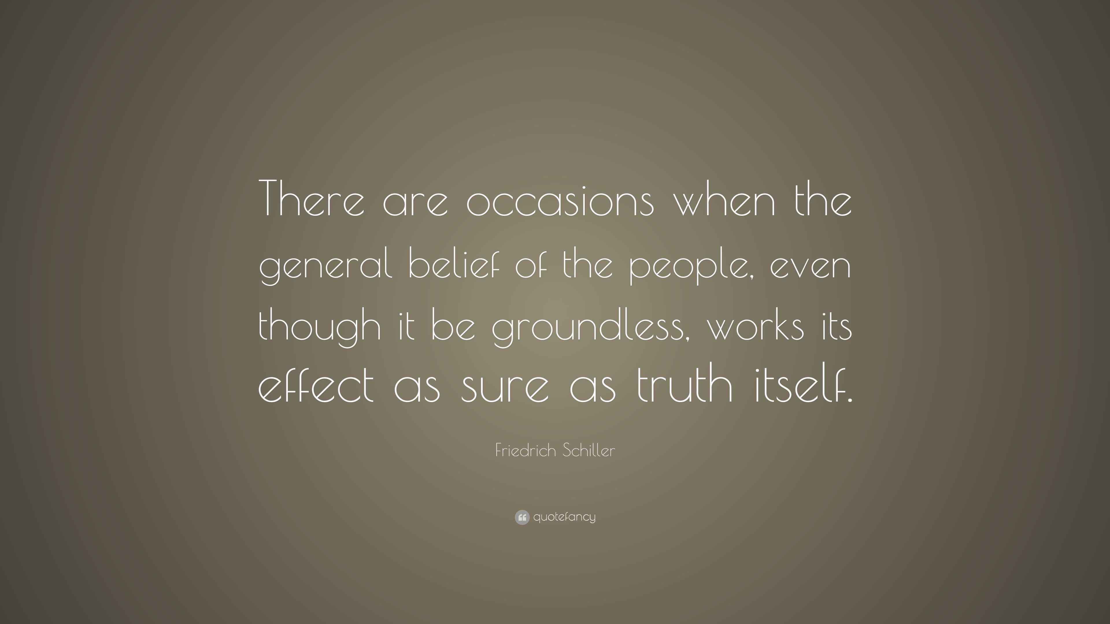 Friedrich Schiller Quote: “There are occasions when the general belief ...