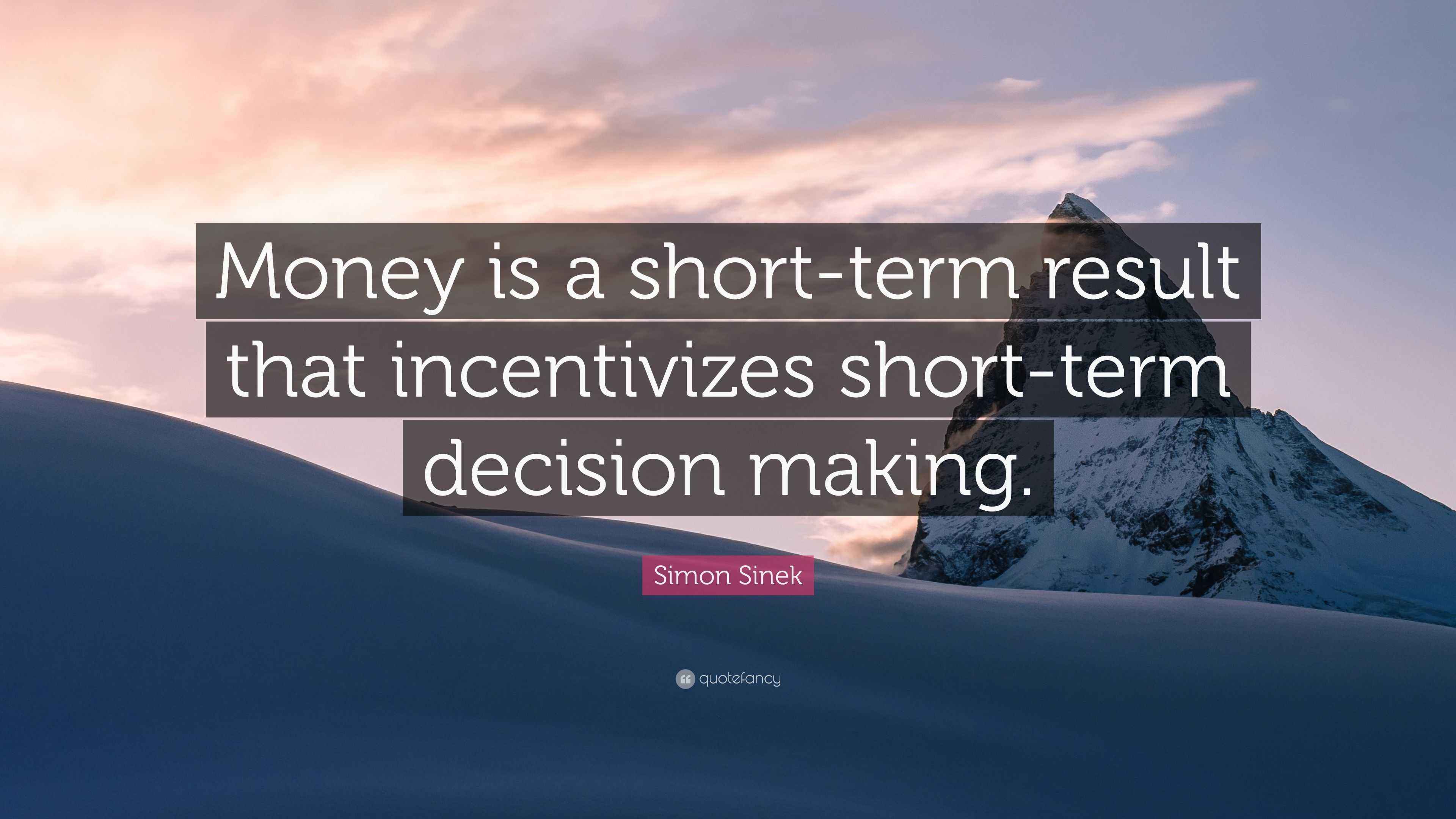 Simon Sinek Quote: “Money is a short-term result that incentivizes ...
