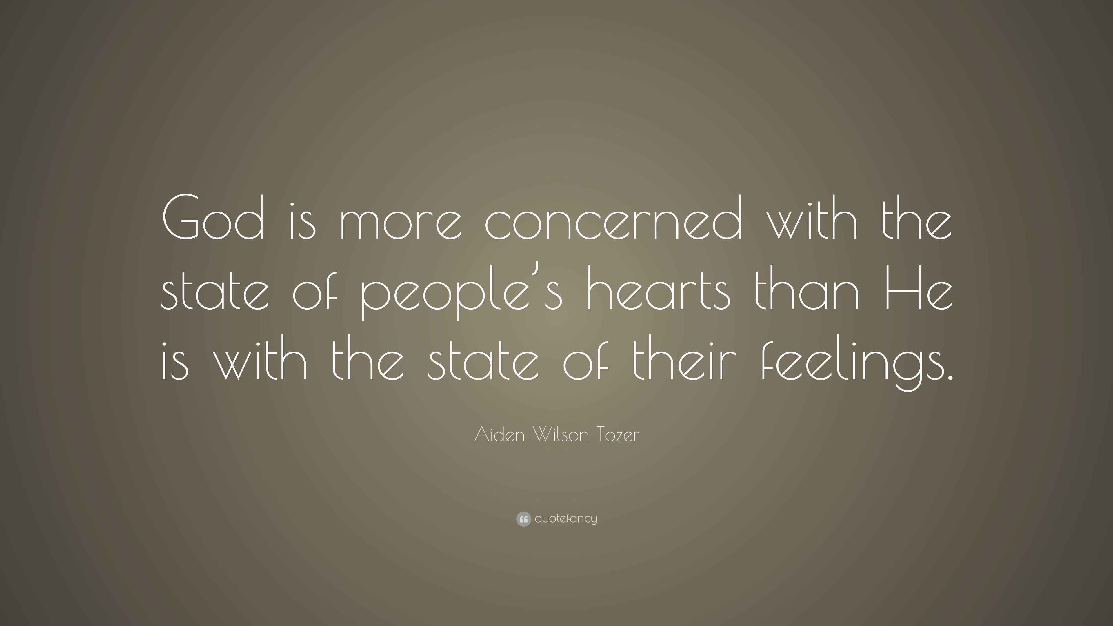 Aiden Wilson Tozer Quote: “God is more concerned with the state of ...