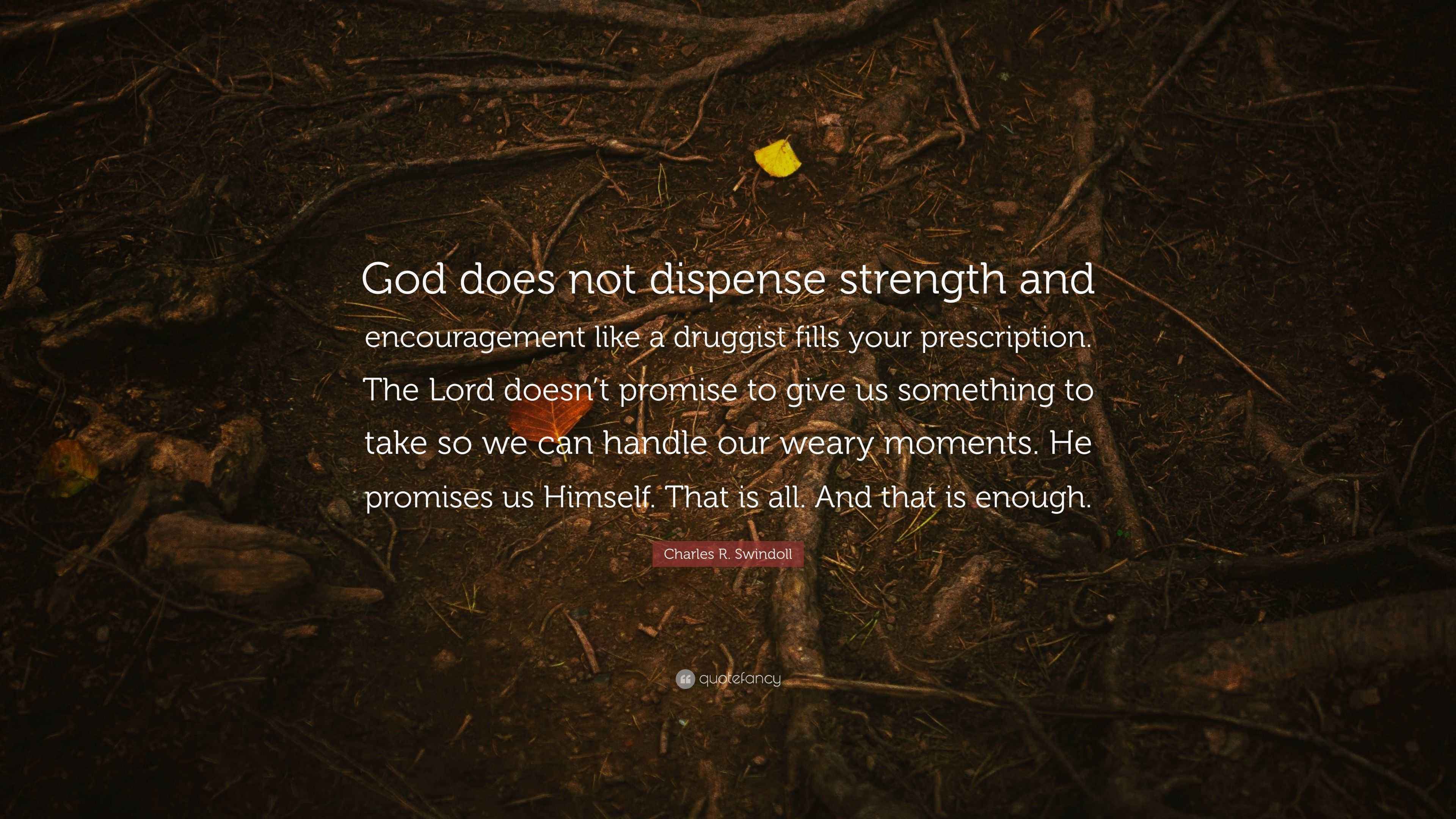 Charles R. Swindoll Quote: “God does not dispense strength and ...