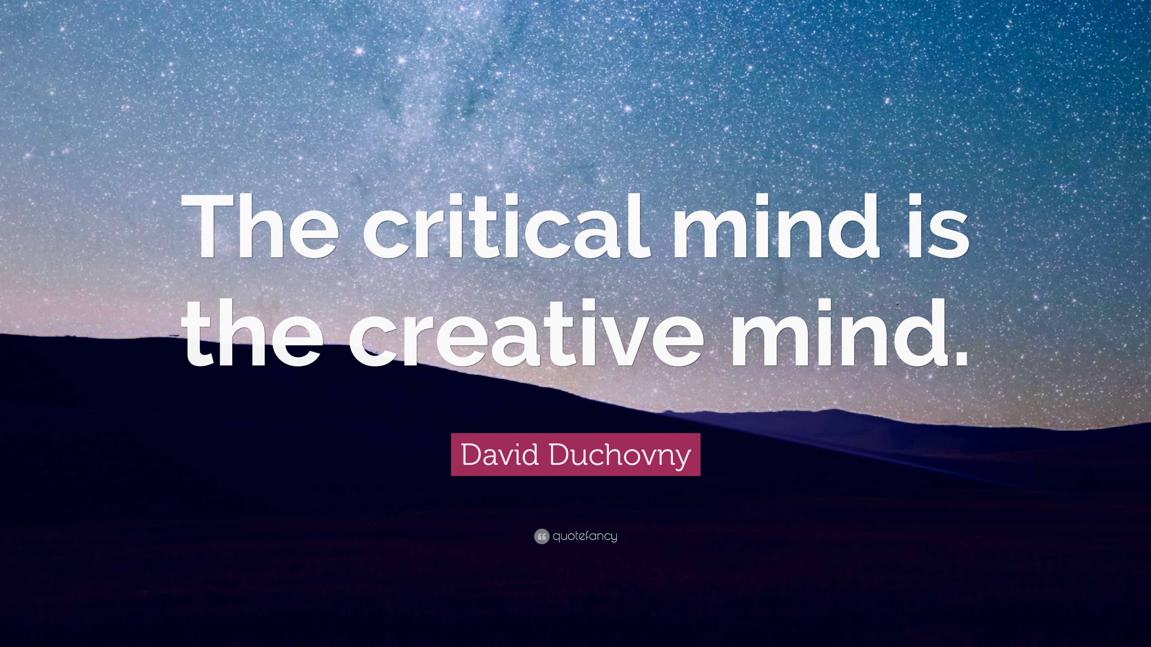 David Duchovny Quote: “The critical mind is the creative mind.”