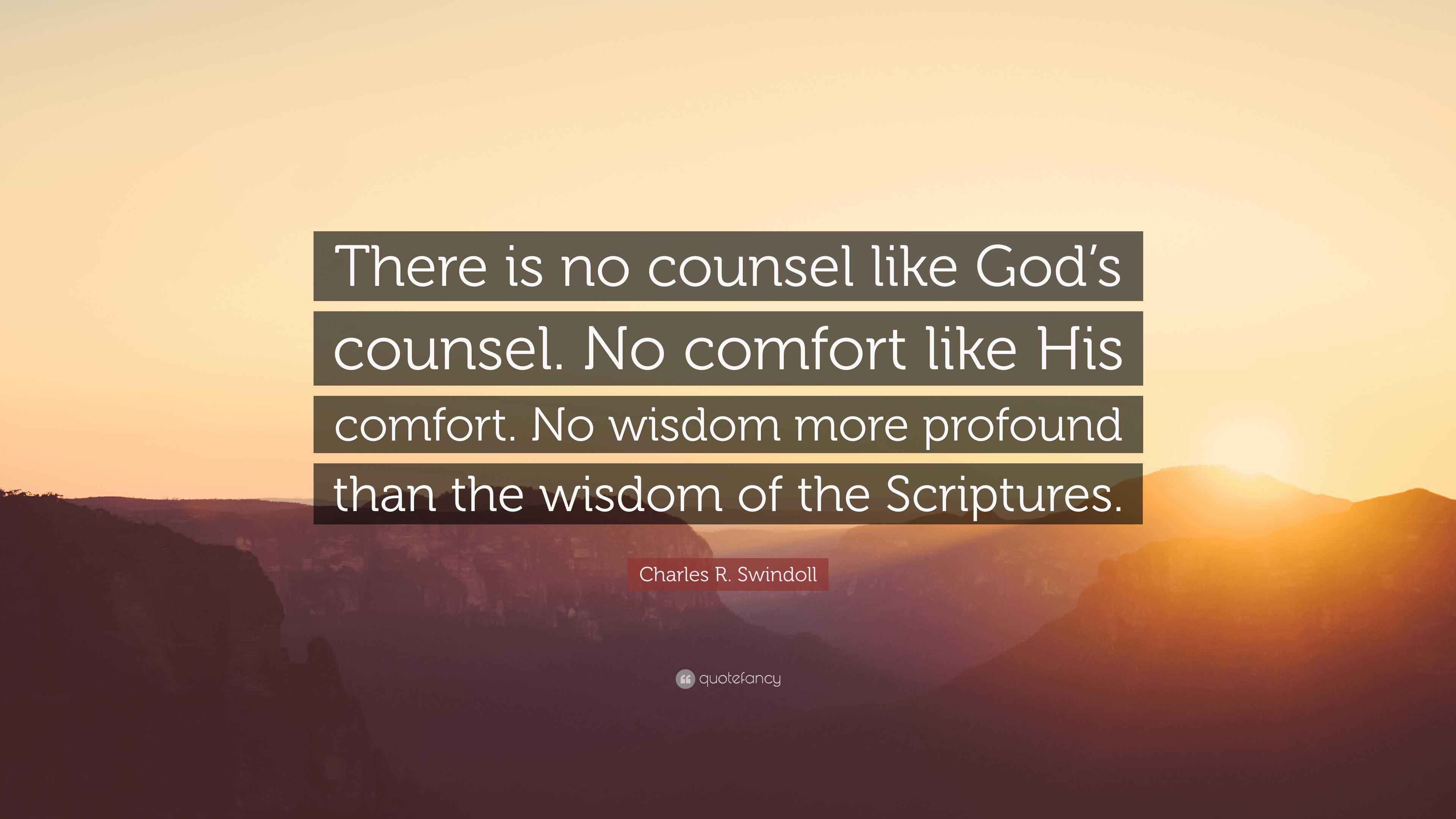 Charles R. Swindoll Quote: “There is no counsel like God’s counsel. No ...