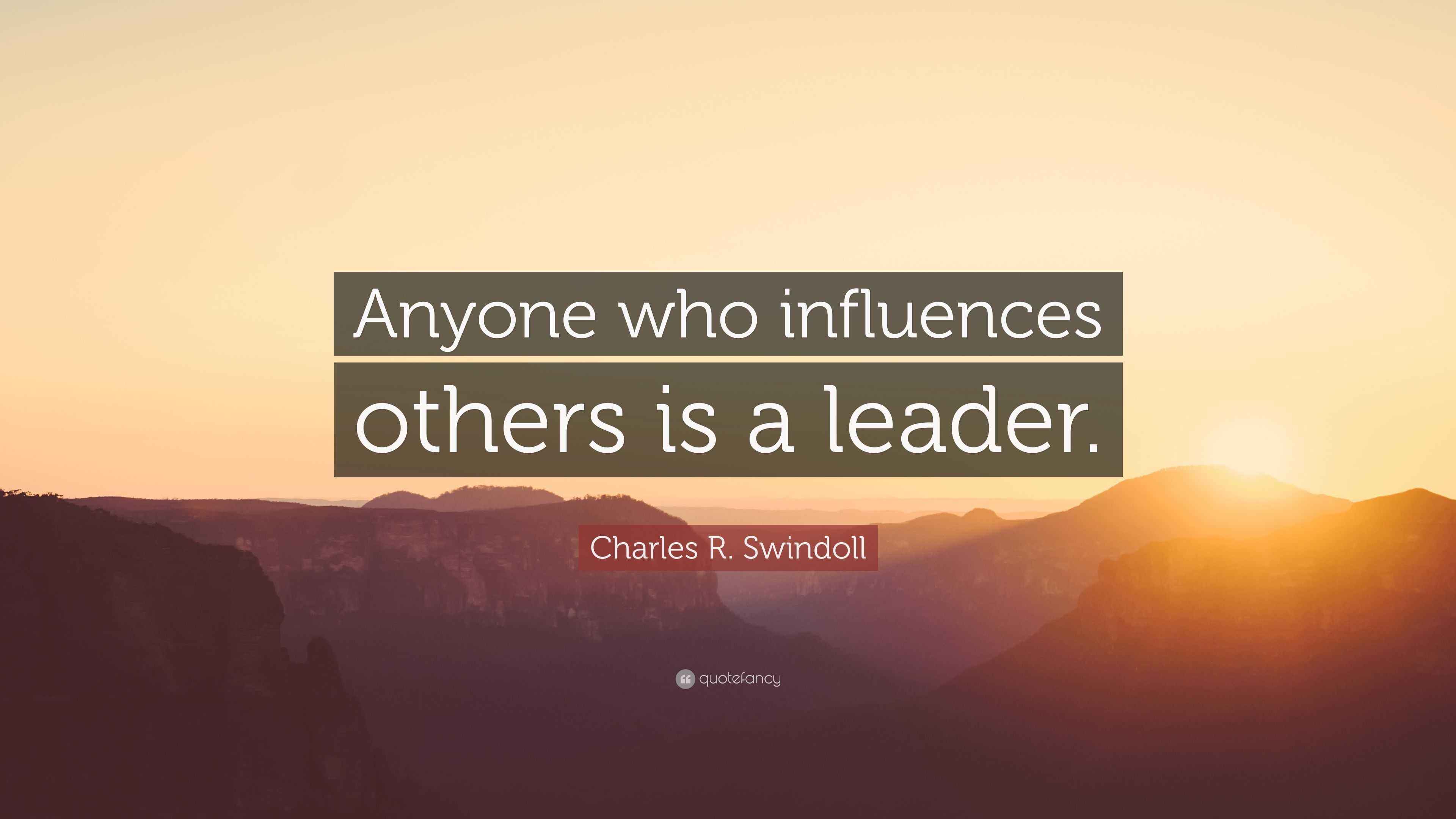 Charles R. Swindoll Quote: “Anyone who influences others is a leader.”