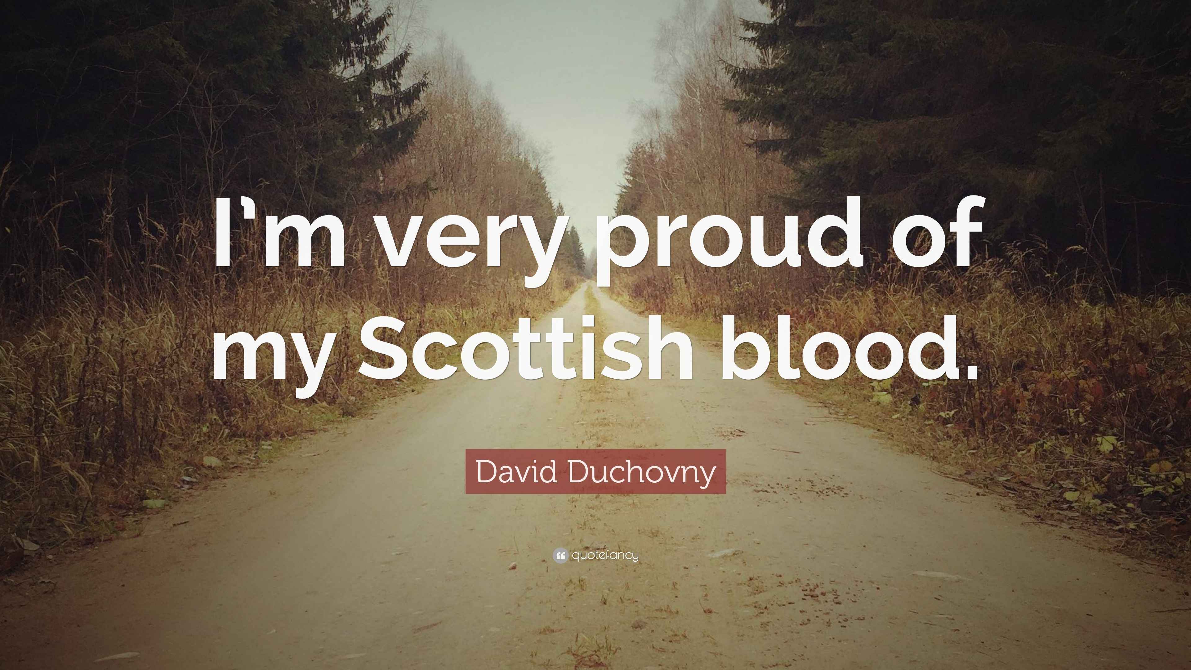 David Duchovny Quote: “I’m very proud of my Scottish blood.”