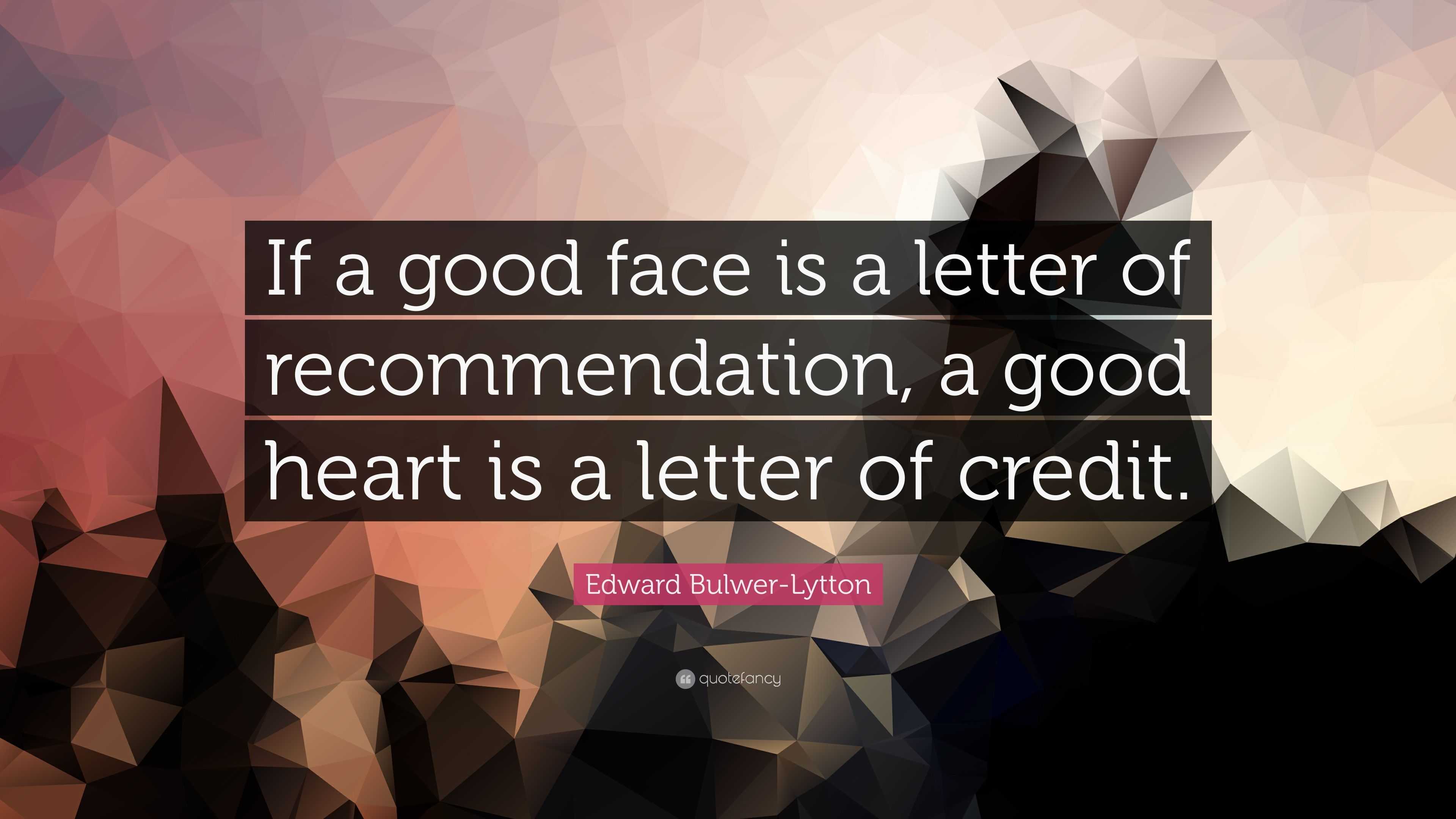 Edward Bulwer-Lytton Quote: “If a good face is a letter of ...