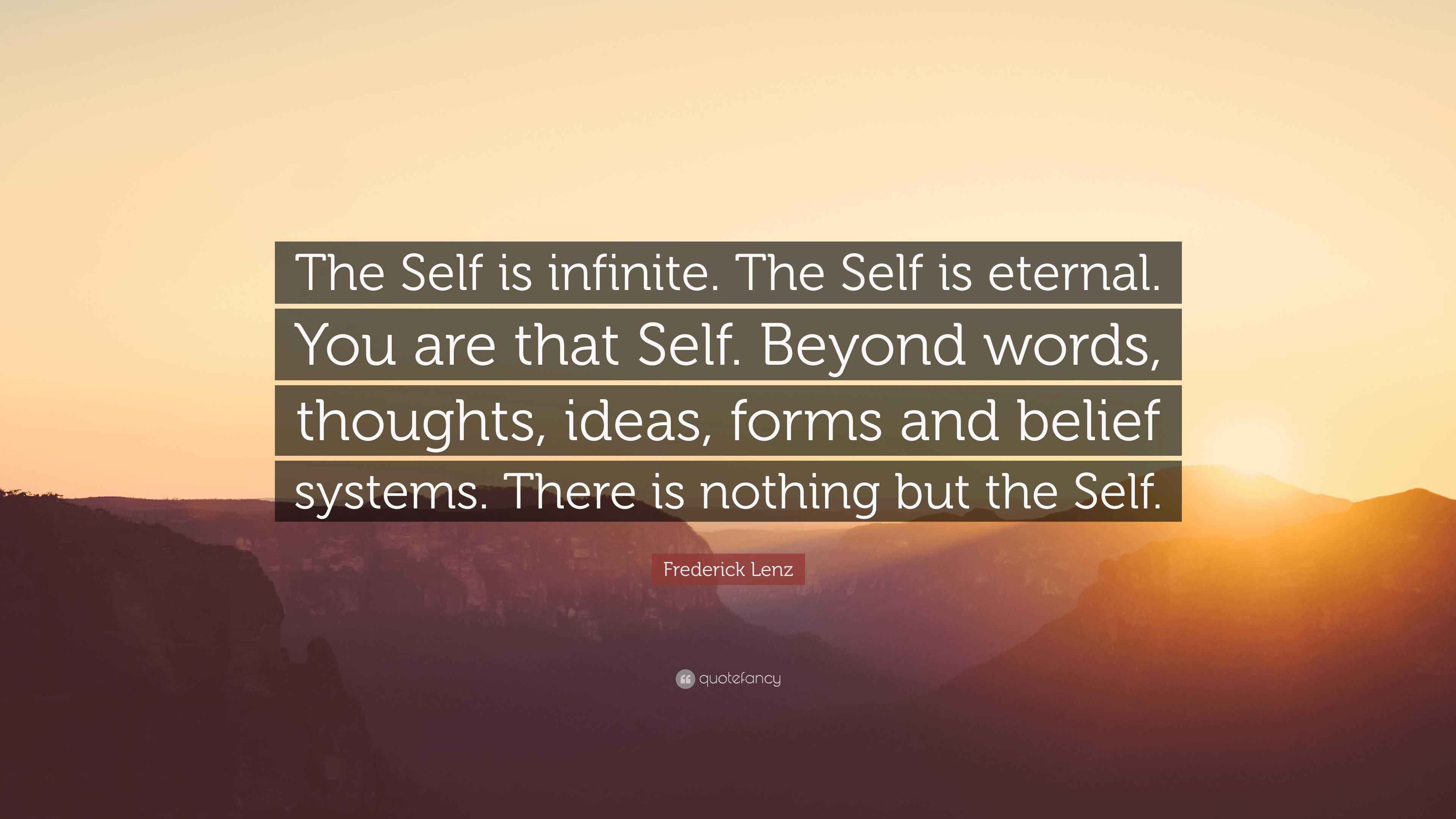 Frederick Lenz Quote: “The Self is infinite. The Self is eternal. You ...