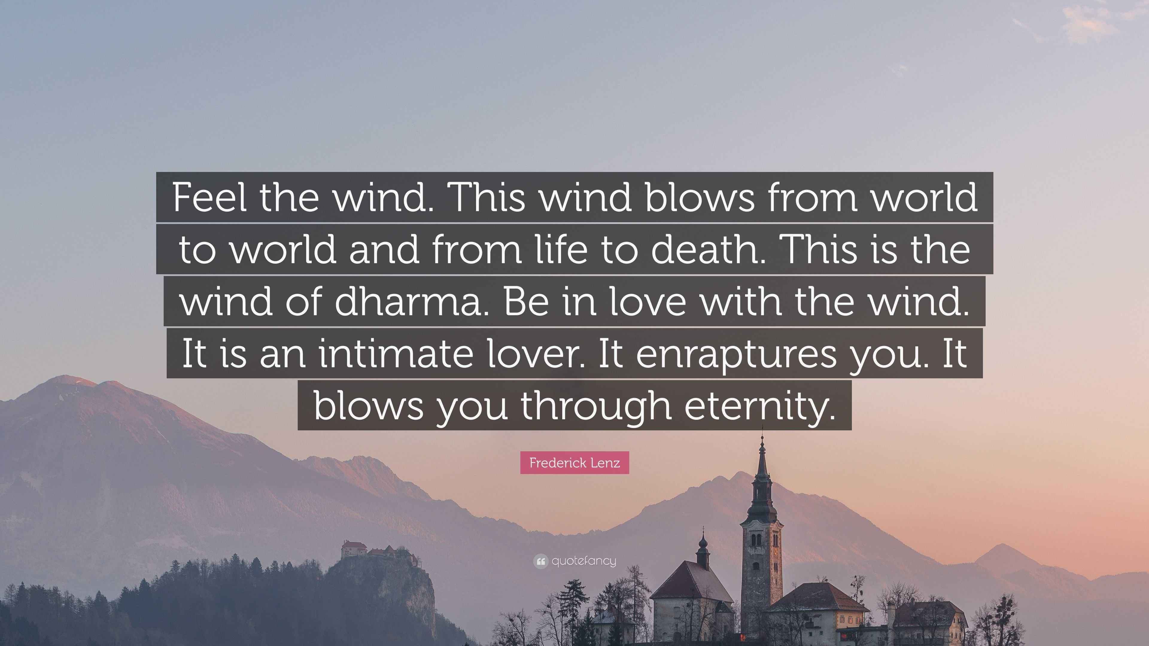 Frederick Lenz Quote: “Feel the wind. This wind blows from world to ...