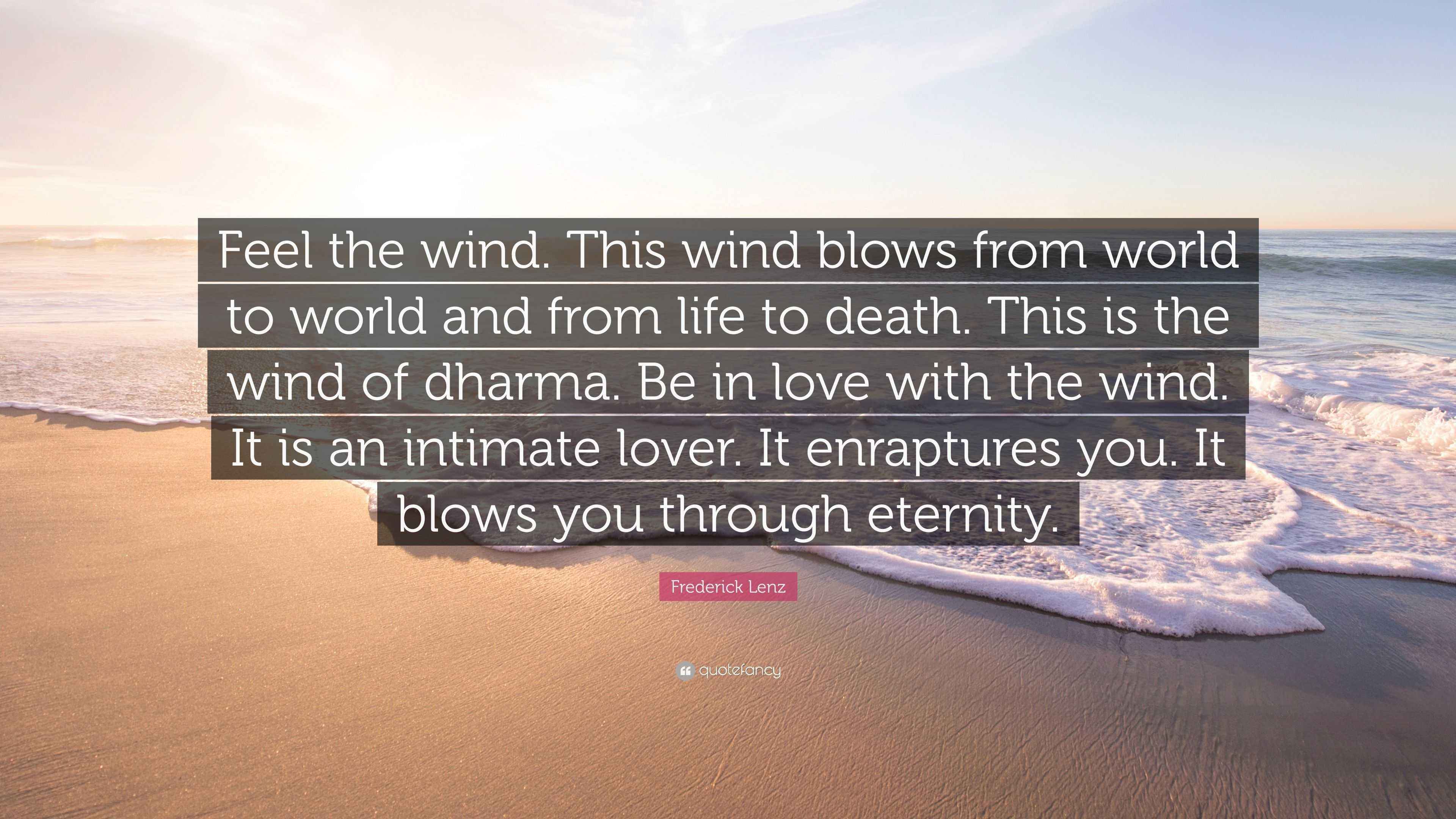 Frederick Lenz Quote: “Feel the wind. This wind blows from world to ...