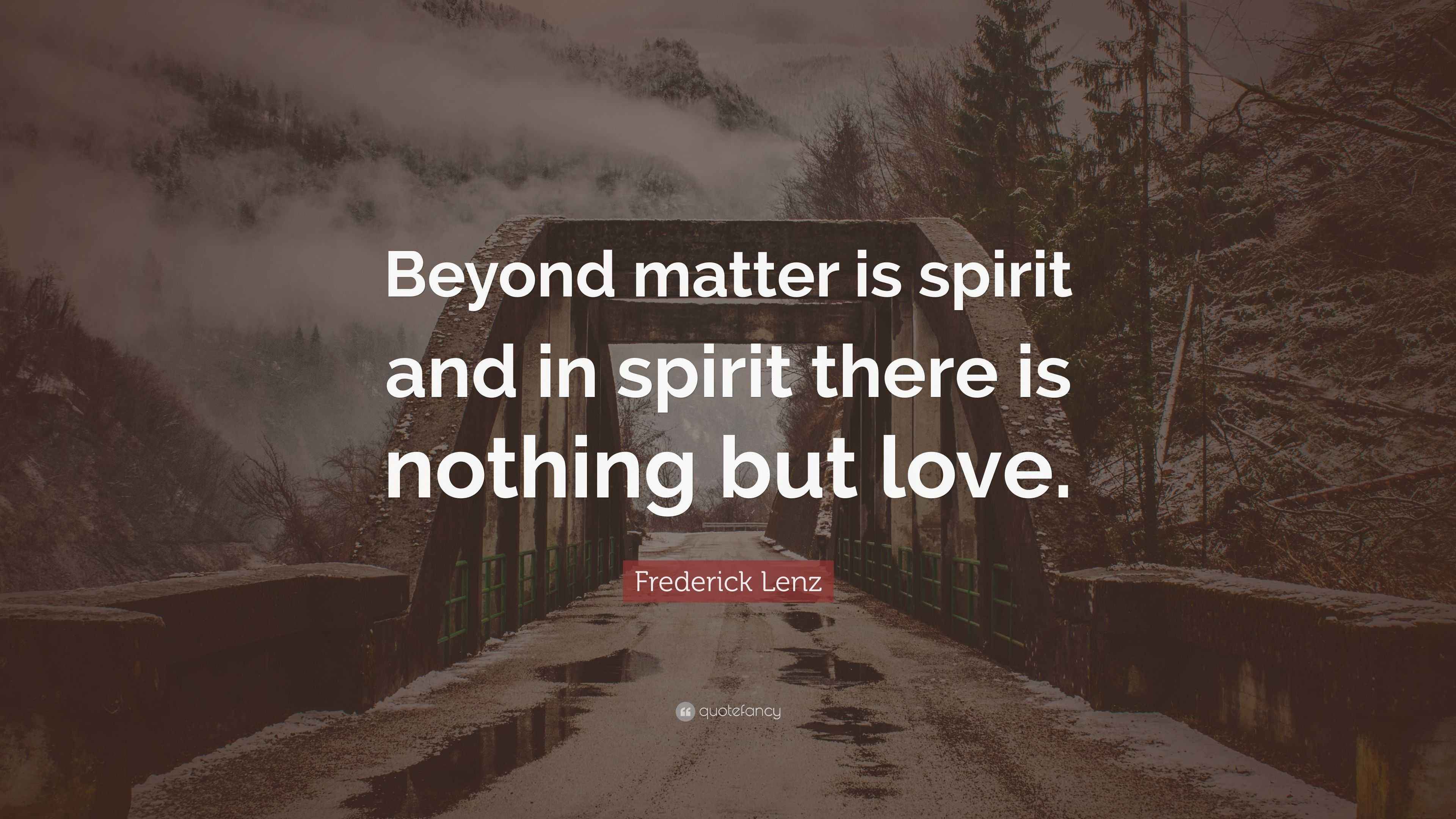 Frederick Lenz Quote: “Beyond matter is spirit and in spirit there is ...