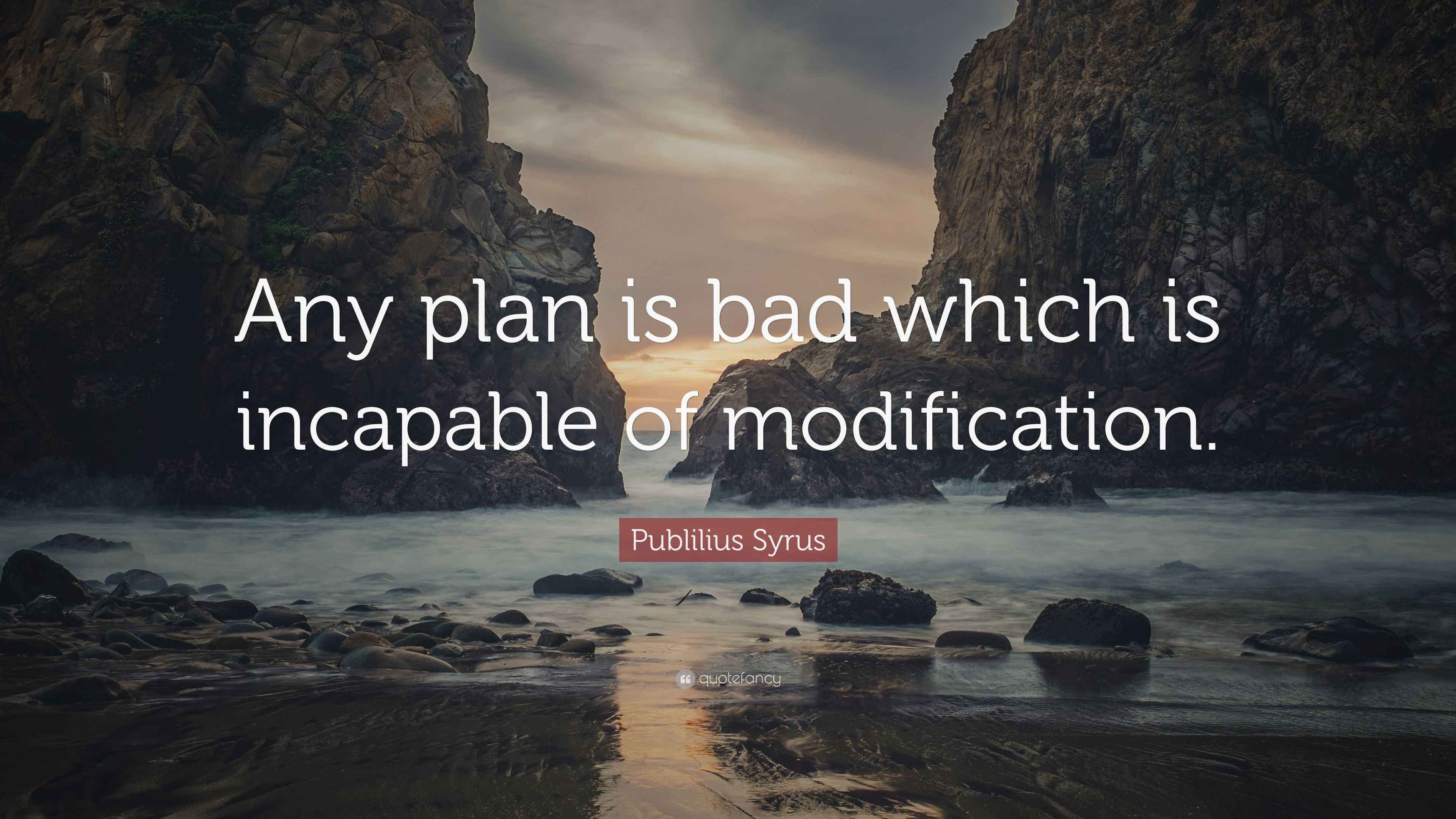 Publilius Syrus Quote: “Any plan is bad which is incapable of ...