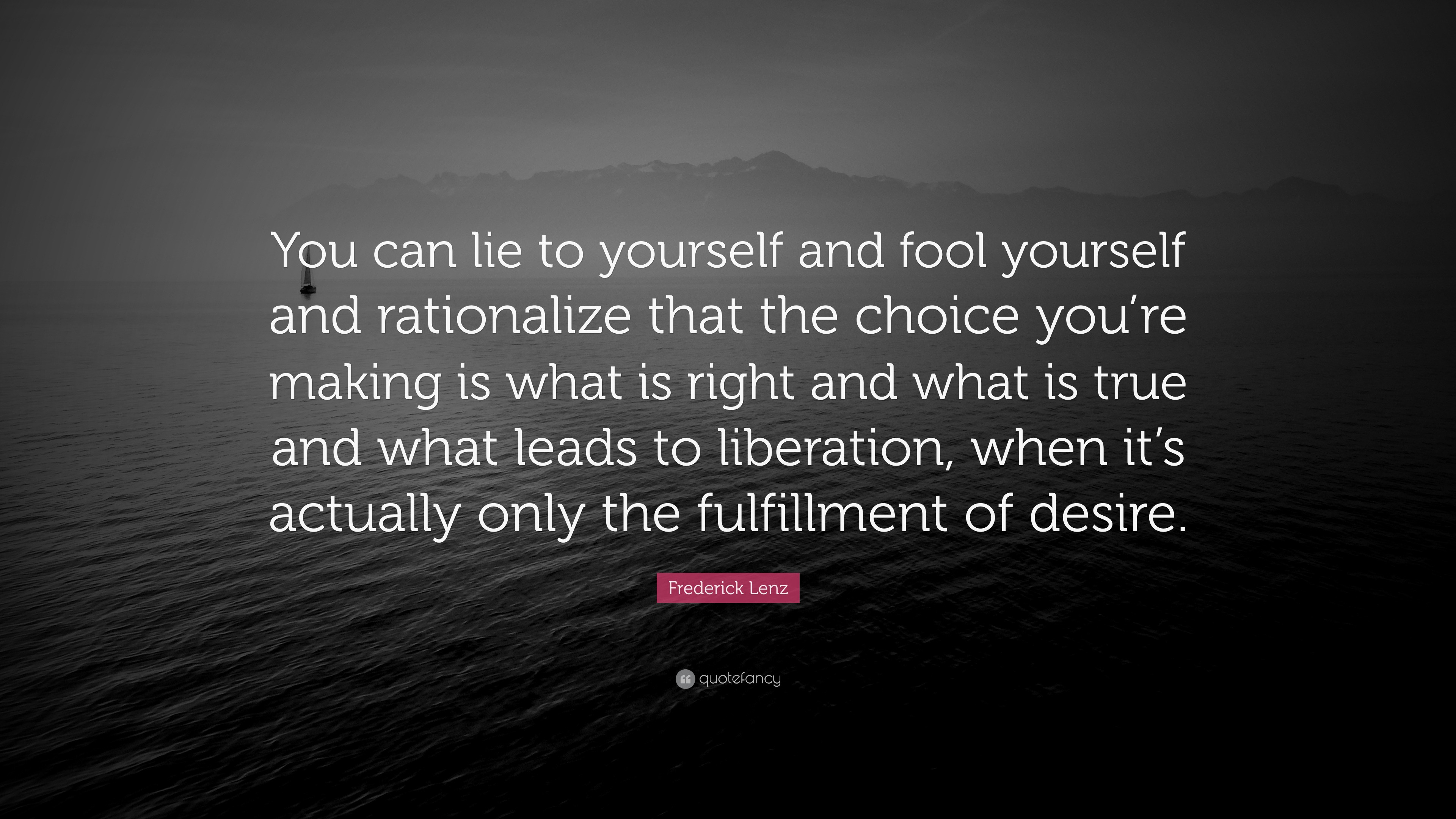 Frederick Lenz Quote: “You can lie to yourself and fool yourself and ...
