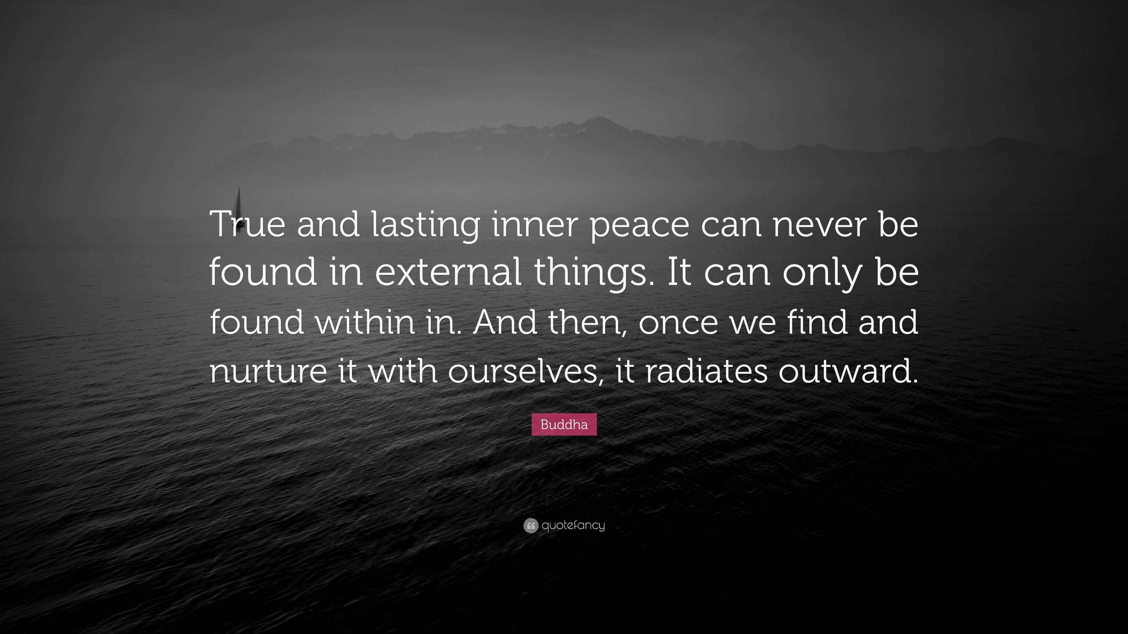 Buddha Quote: “True and lasting inner peace can never be found in ...