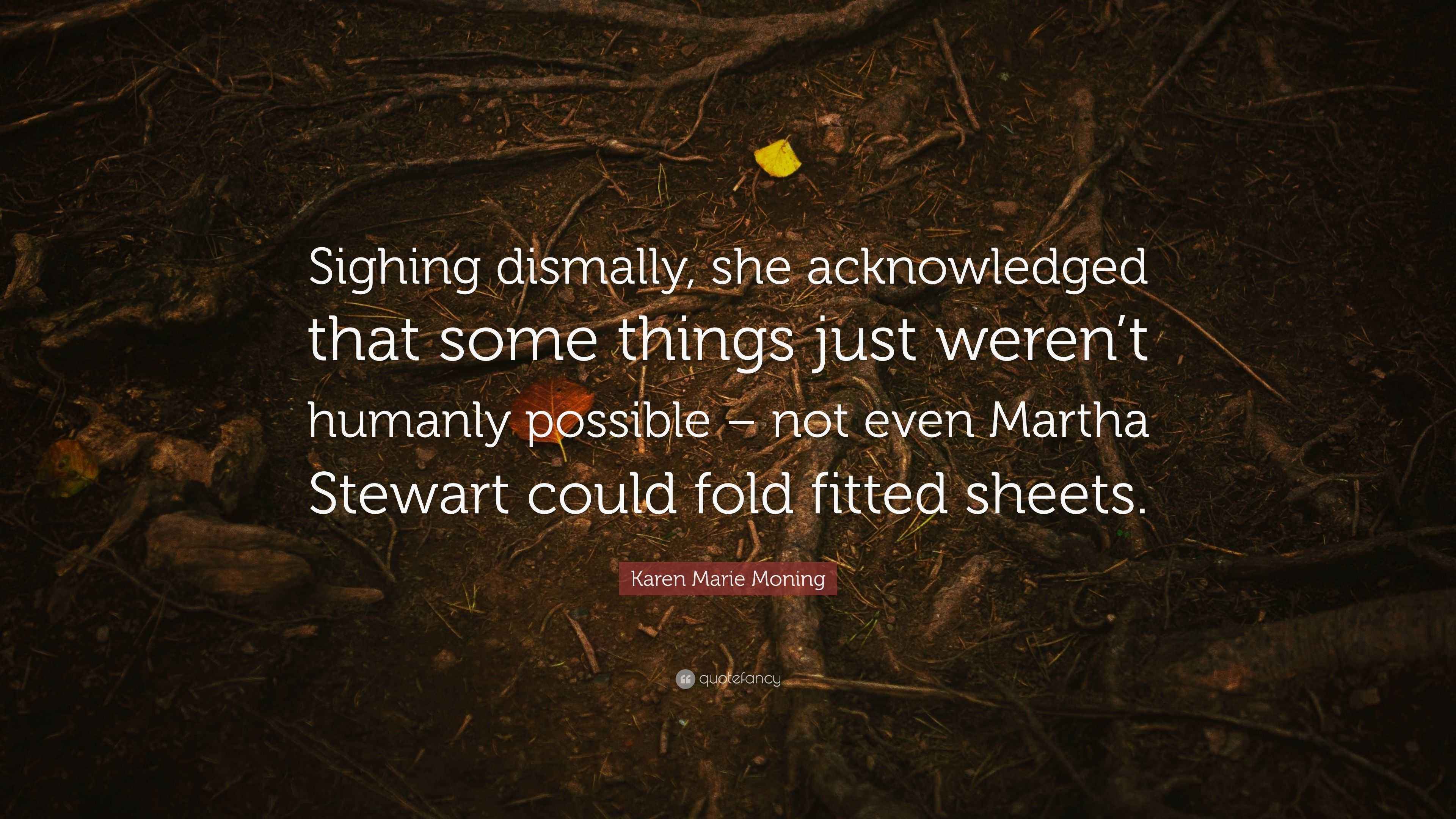 Karen Marie Moning Quote: “Sighing dismally, she acknowledged that some ...