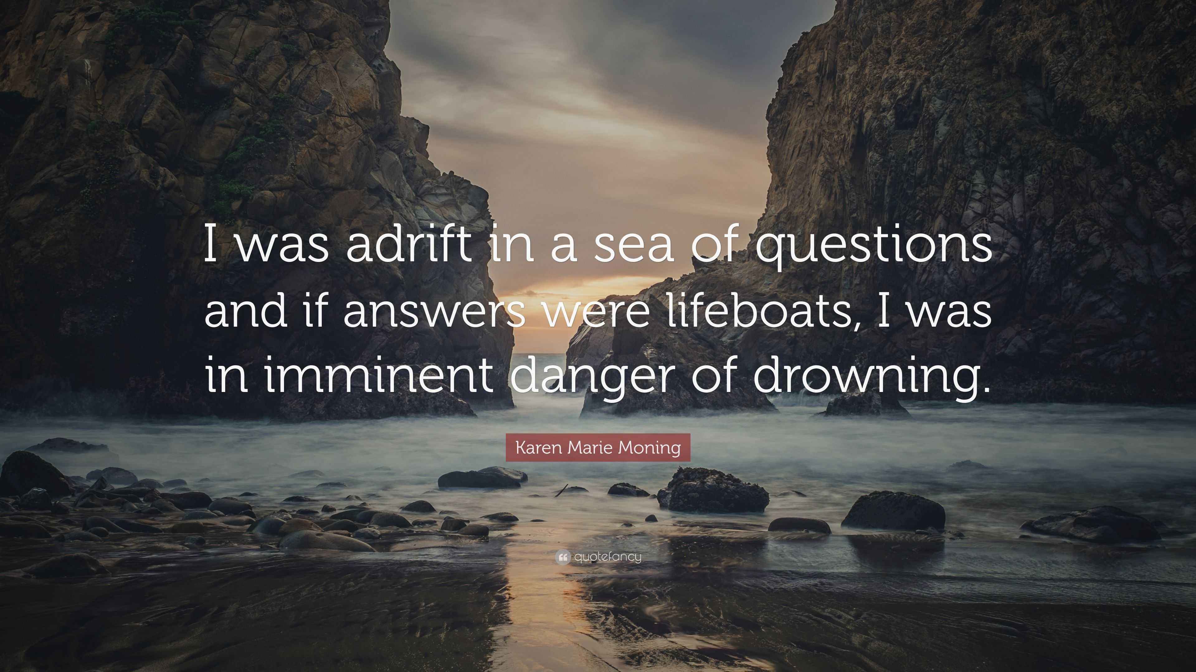 Karen Marie Moning Quote: “I was adrift in a sea of questions and if ...