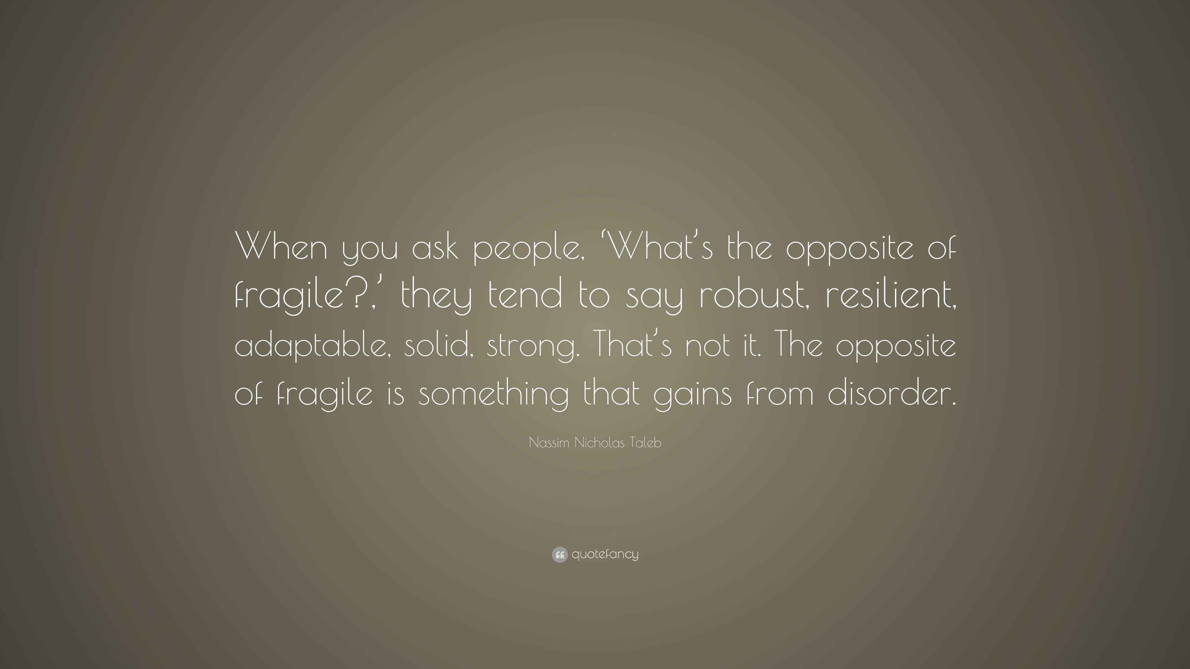 Nassim Nicholas Taleb Quote: “When you ask people, ‘What’s the opposite ...