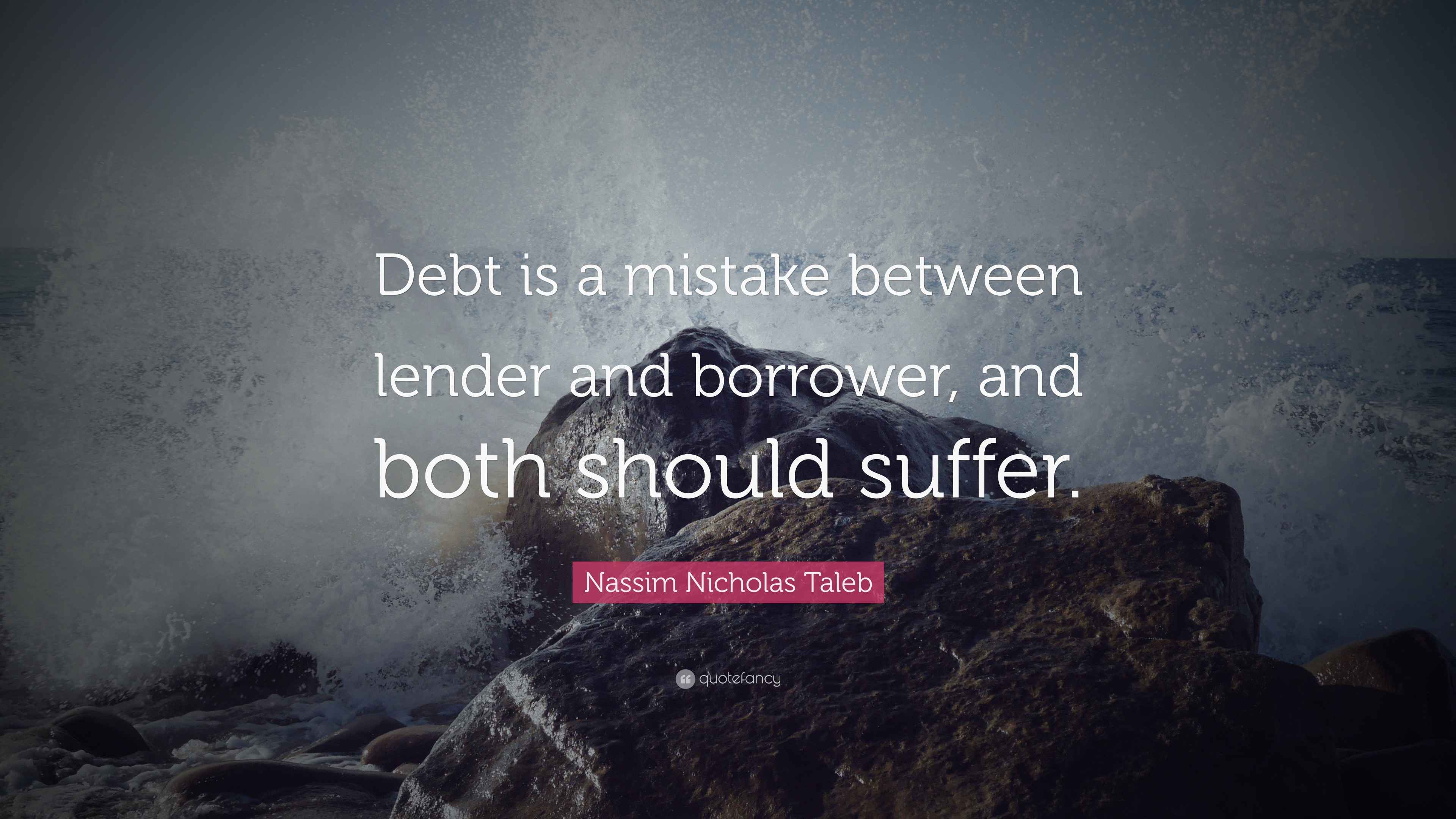 Nassim Nicholas Taleb Quote: “Debt is a mistake between lender and ...