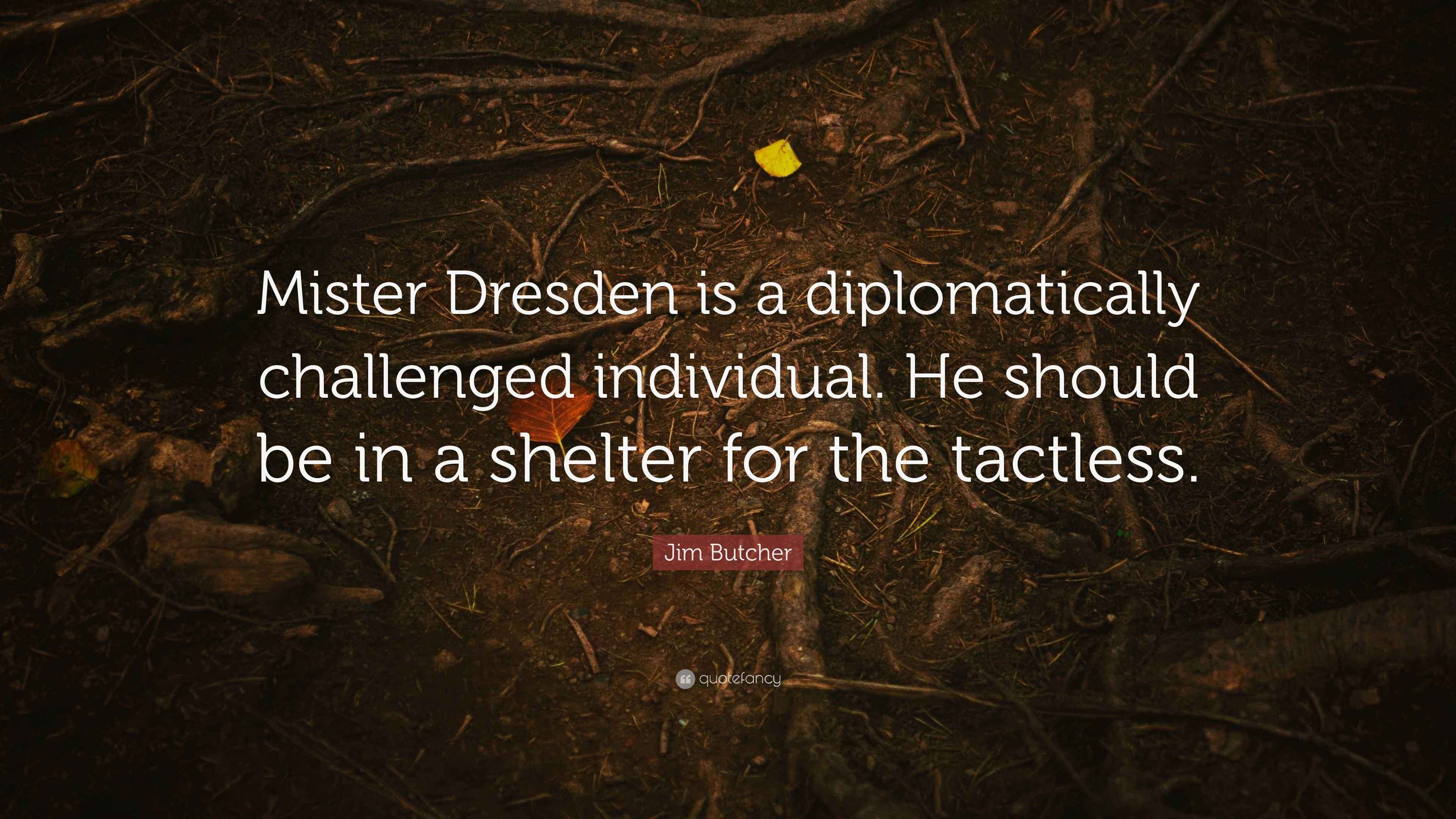 Jim Butcher Quote: “Mister Dresden is a diplomatically challenged ...