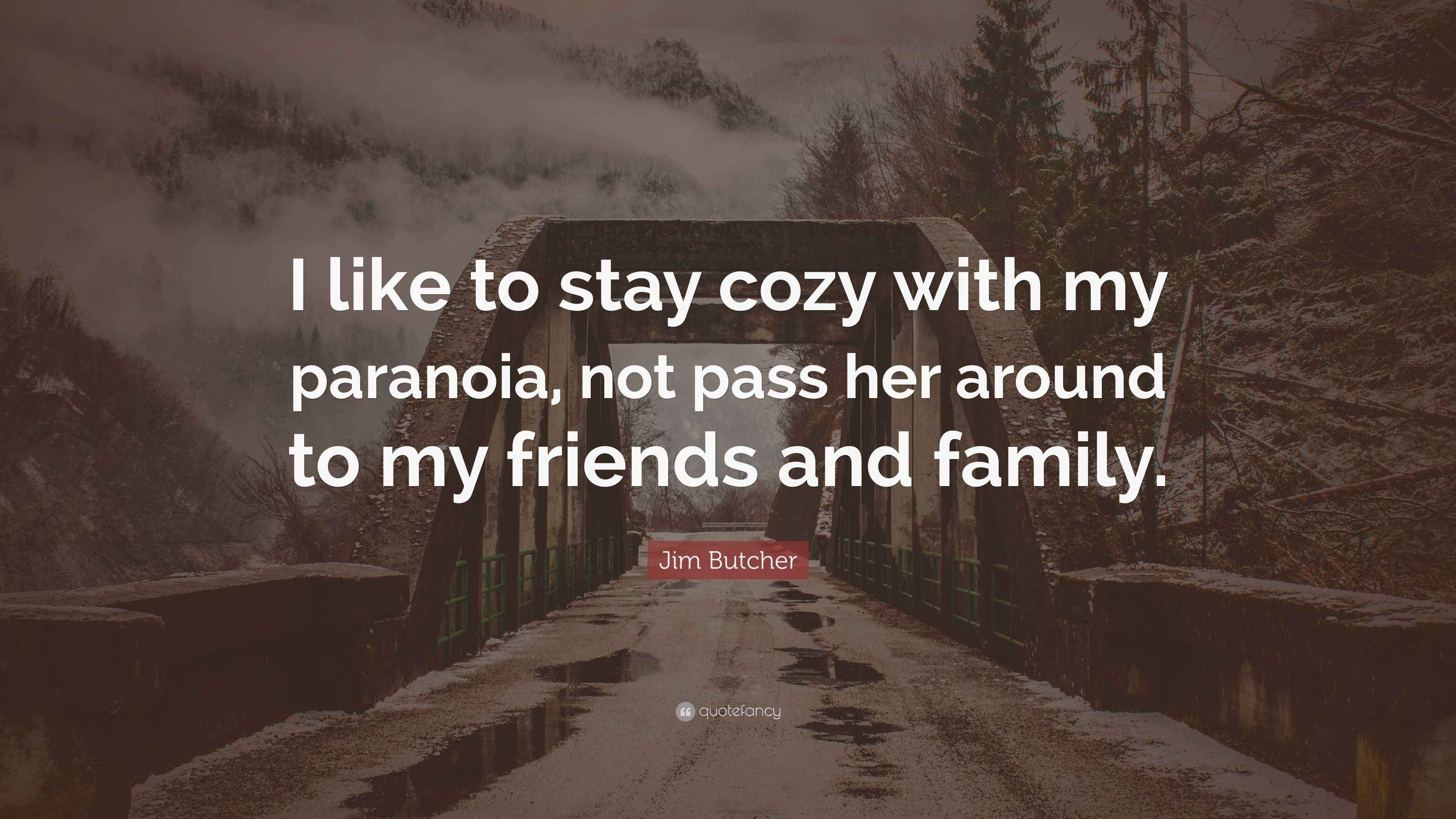 Jim Butcher Quote: “I like to stay cozy with my paranoia, not pass her ...
