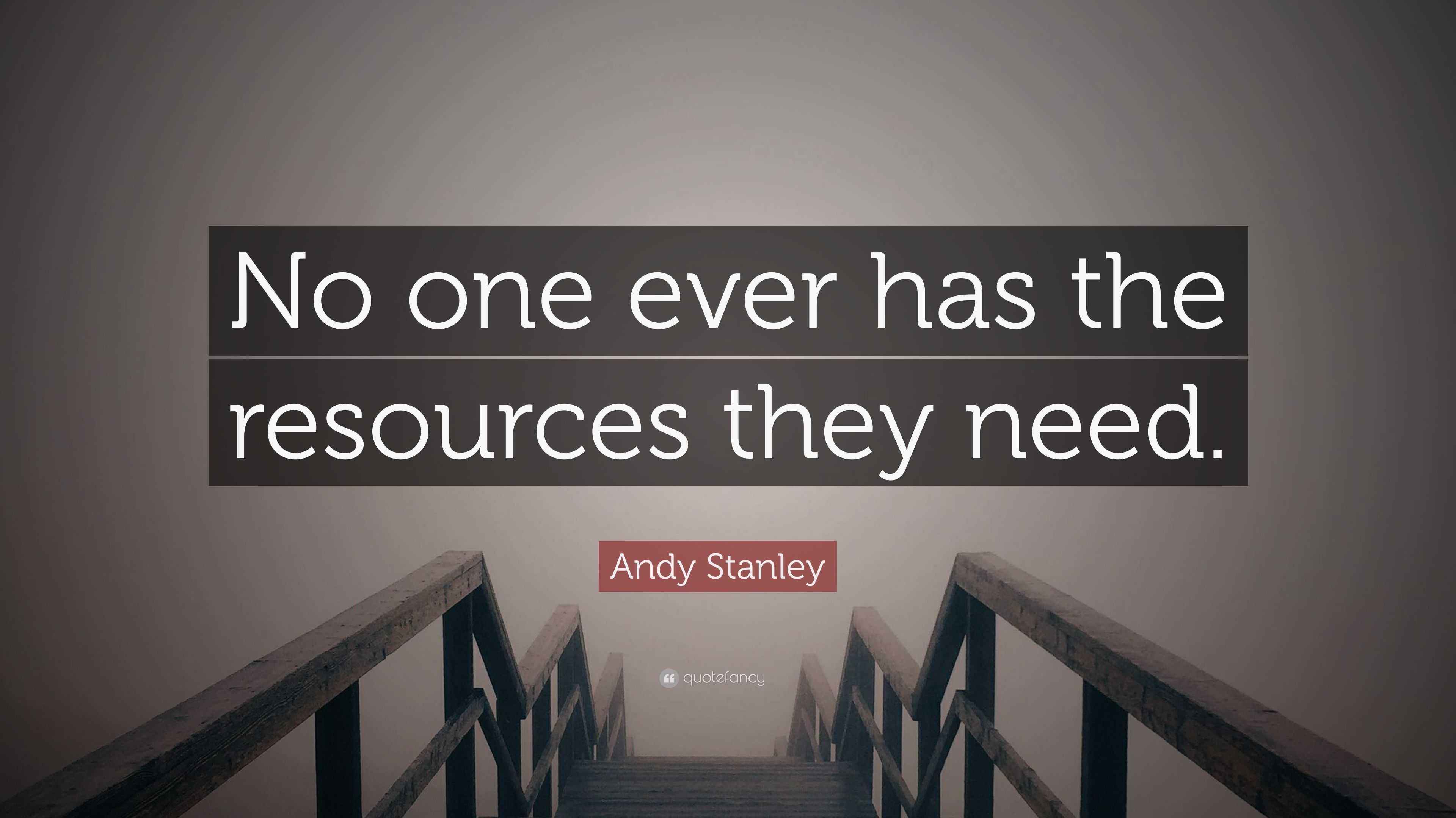 Andy Stanley Quote: “No one ever has the resources they need.”