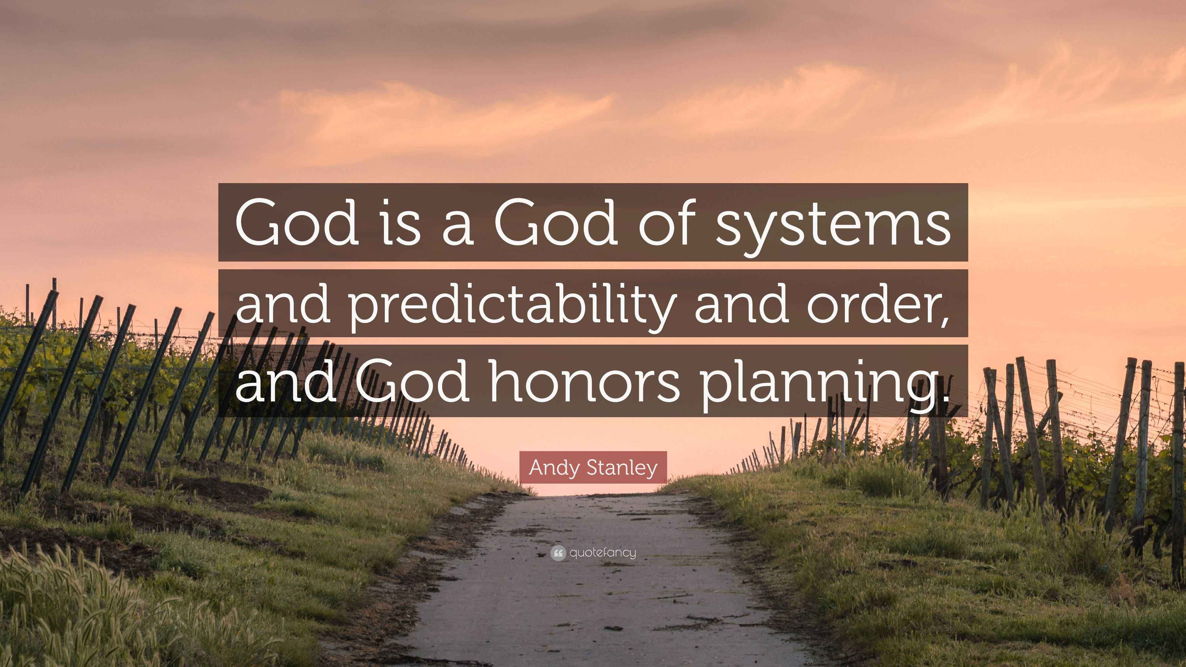 Andy Stanley Quote: “God is a God of systems and predictability and ...