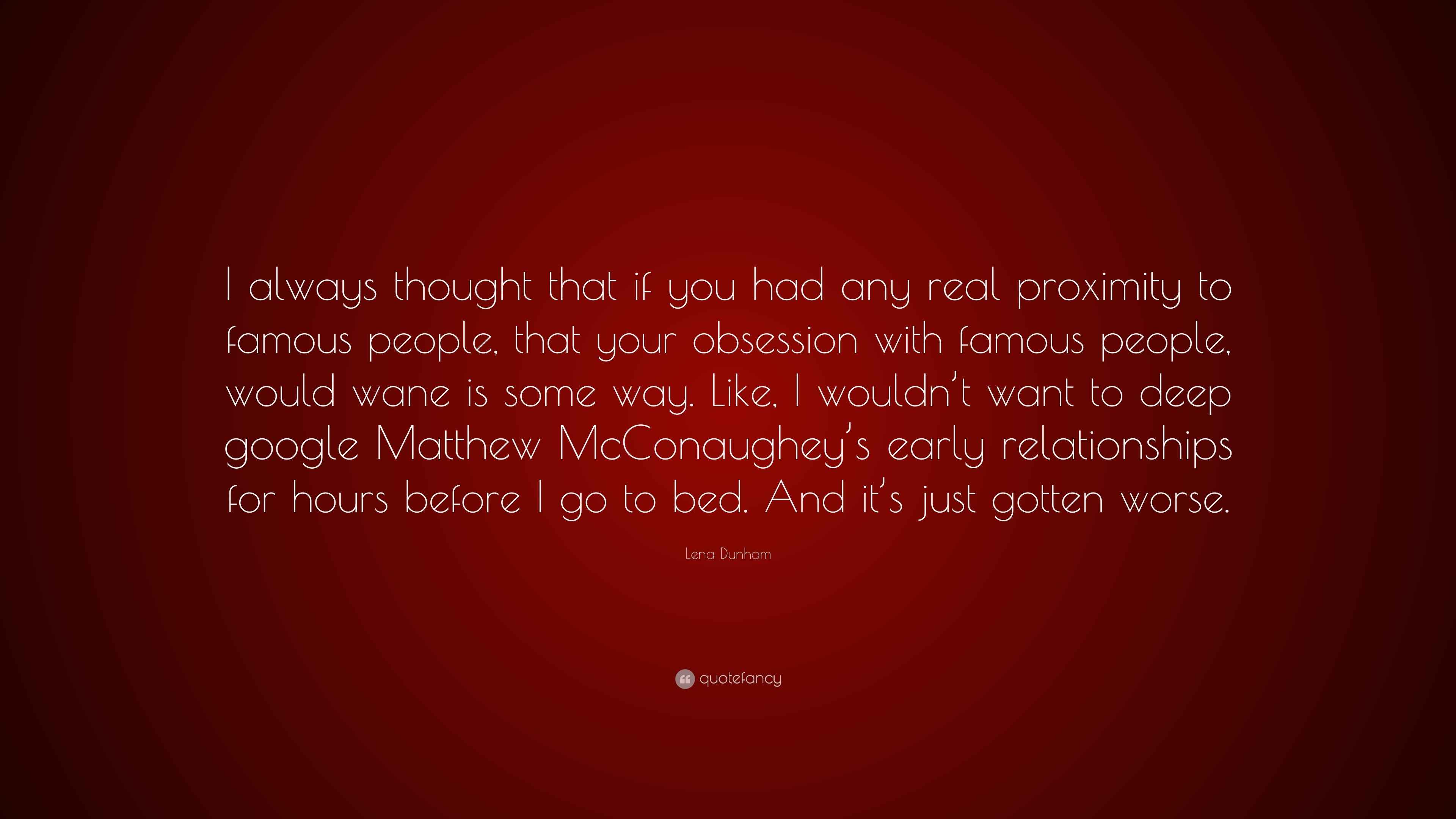 Lena Dunham Quote: “I always thought that if you had any real proximity ...