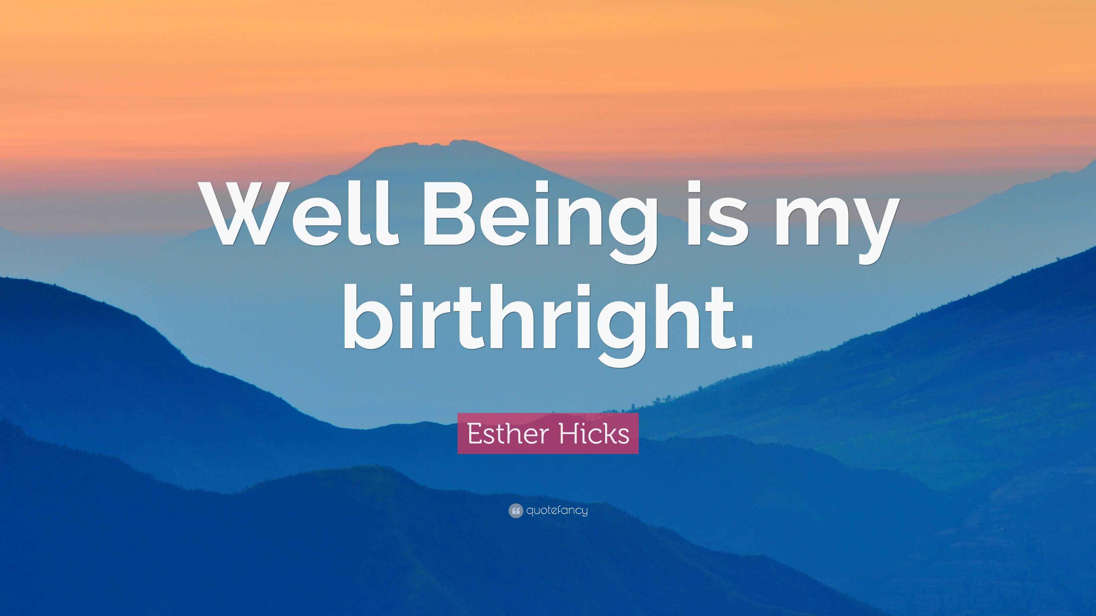 Esther Hicks Quote: “Well Being is my birthright.”