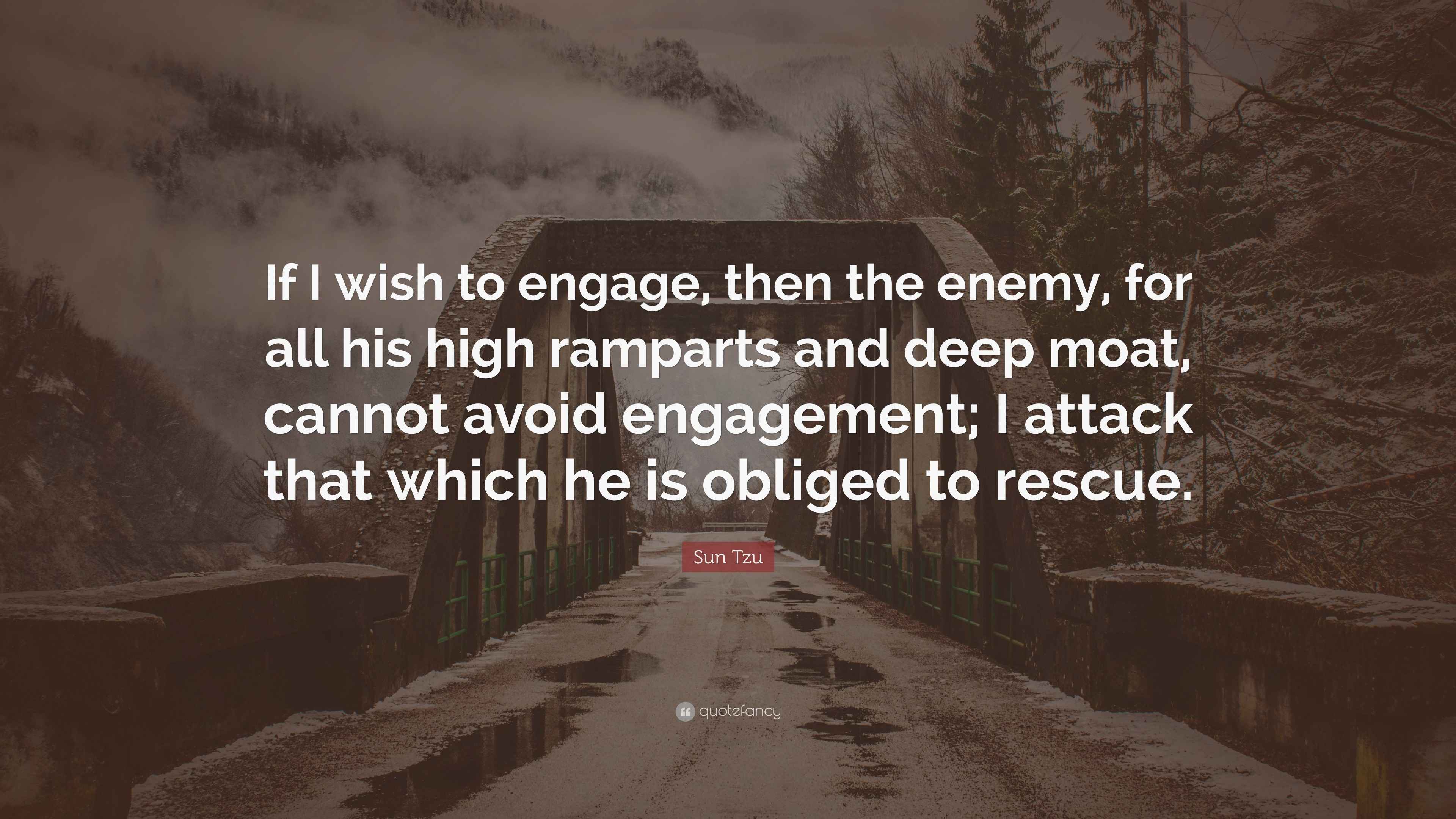Sun Tzu Quote: “If I wish to engage, then the enemy, for all his high ...