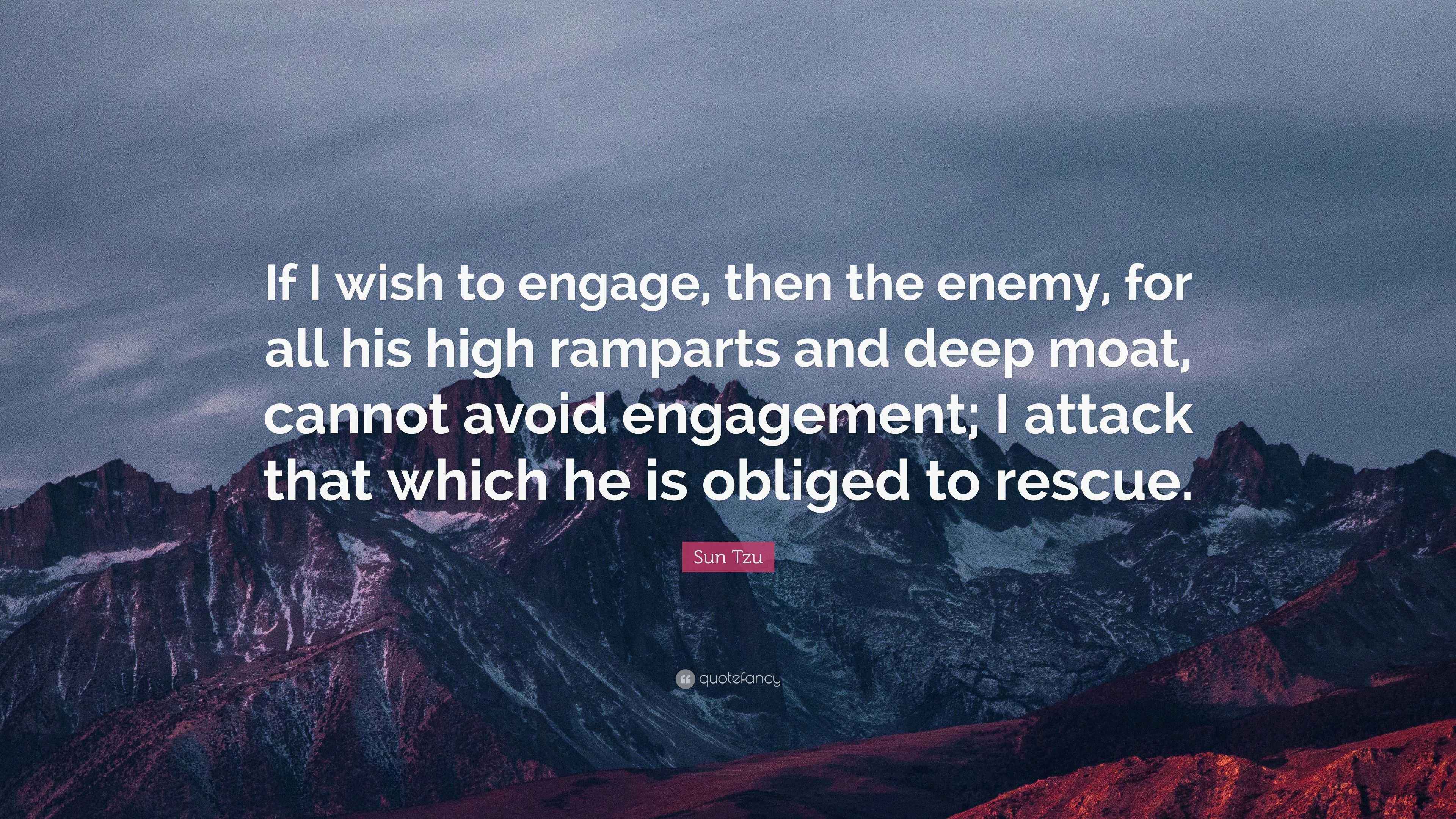 Sun Tzu Quote: “If I wish to engage, then the enemy, for all his high ...