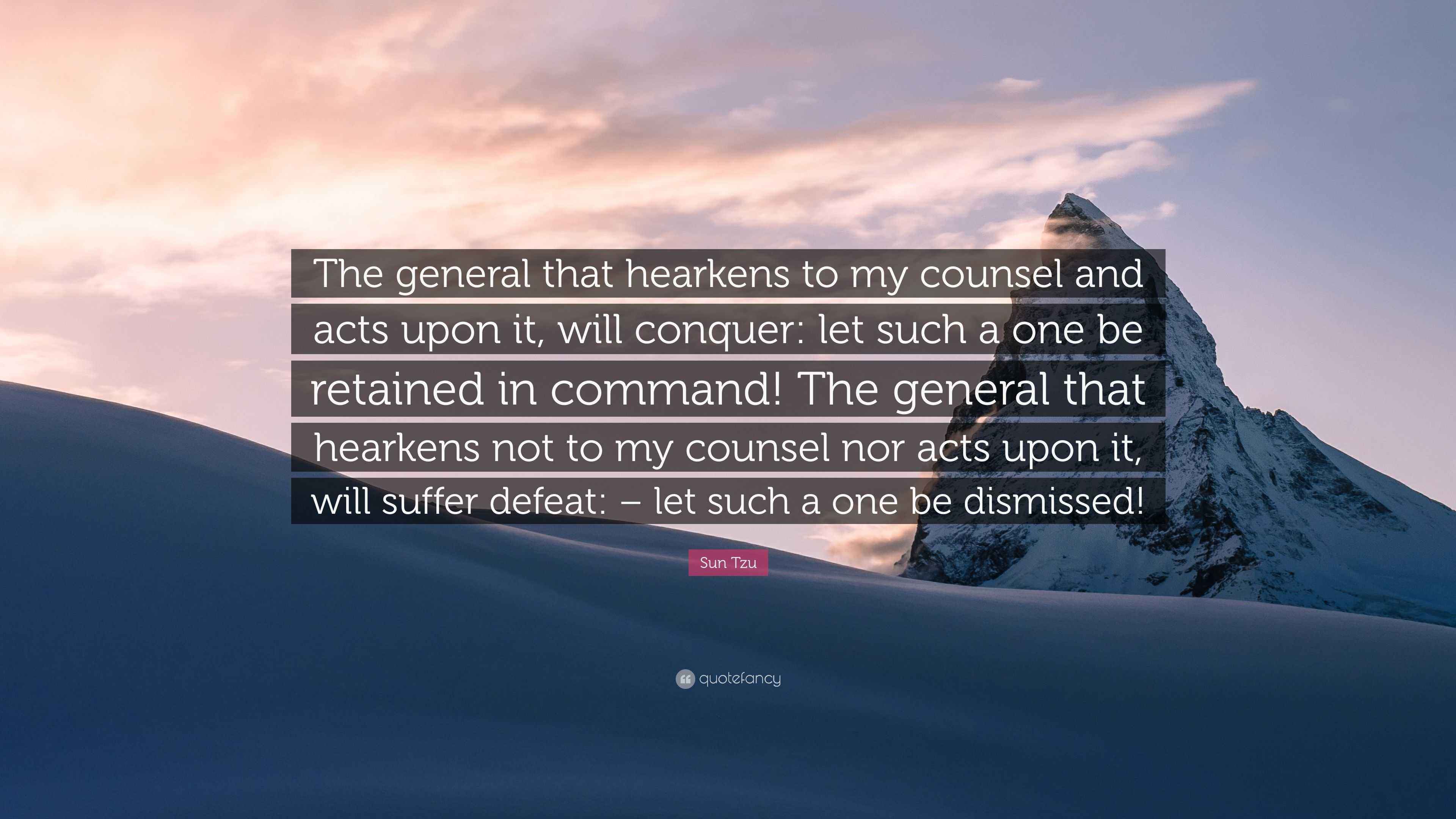 Sun Tzu Quote: “The general that hearkens to my counsel and acts upon ...