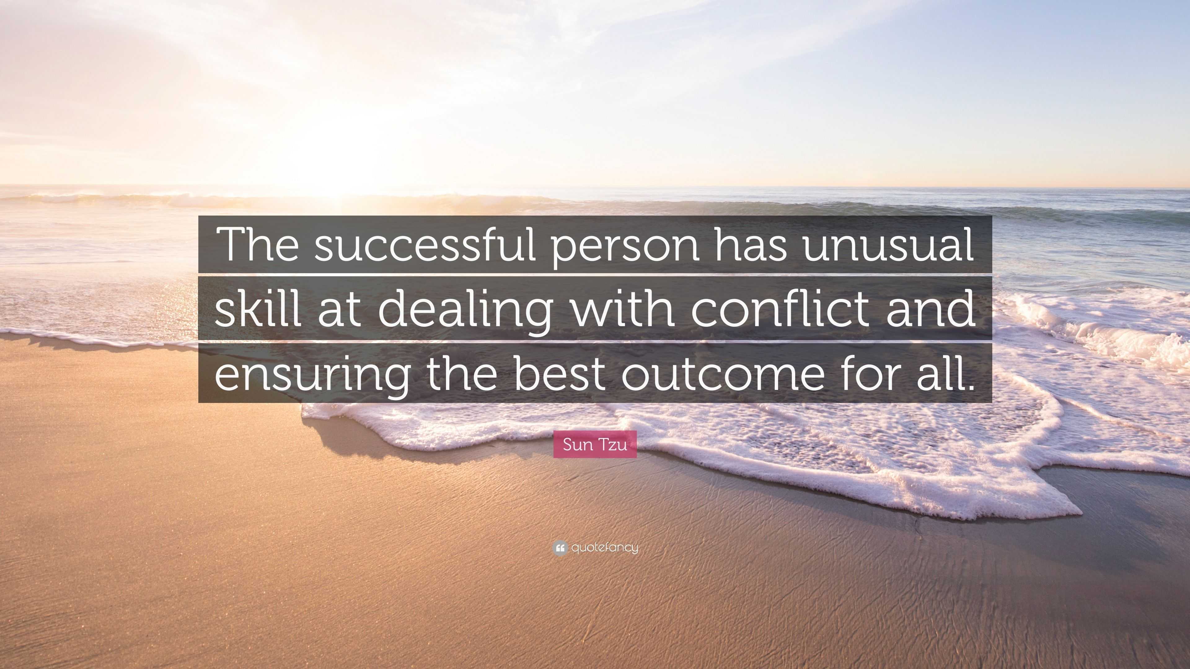 Sun Tzu Quote: “The successful person has unusual skill at dealing with ...