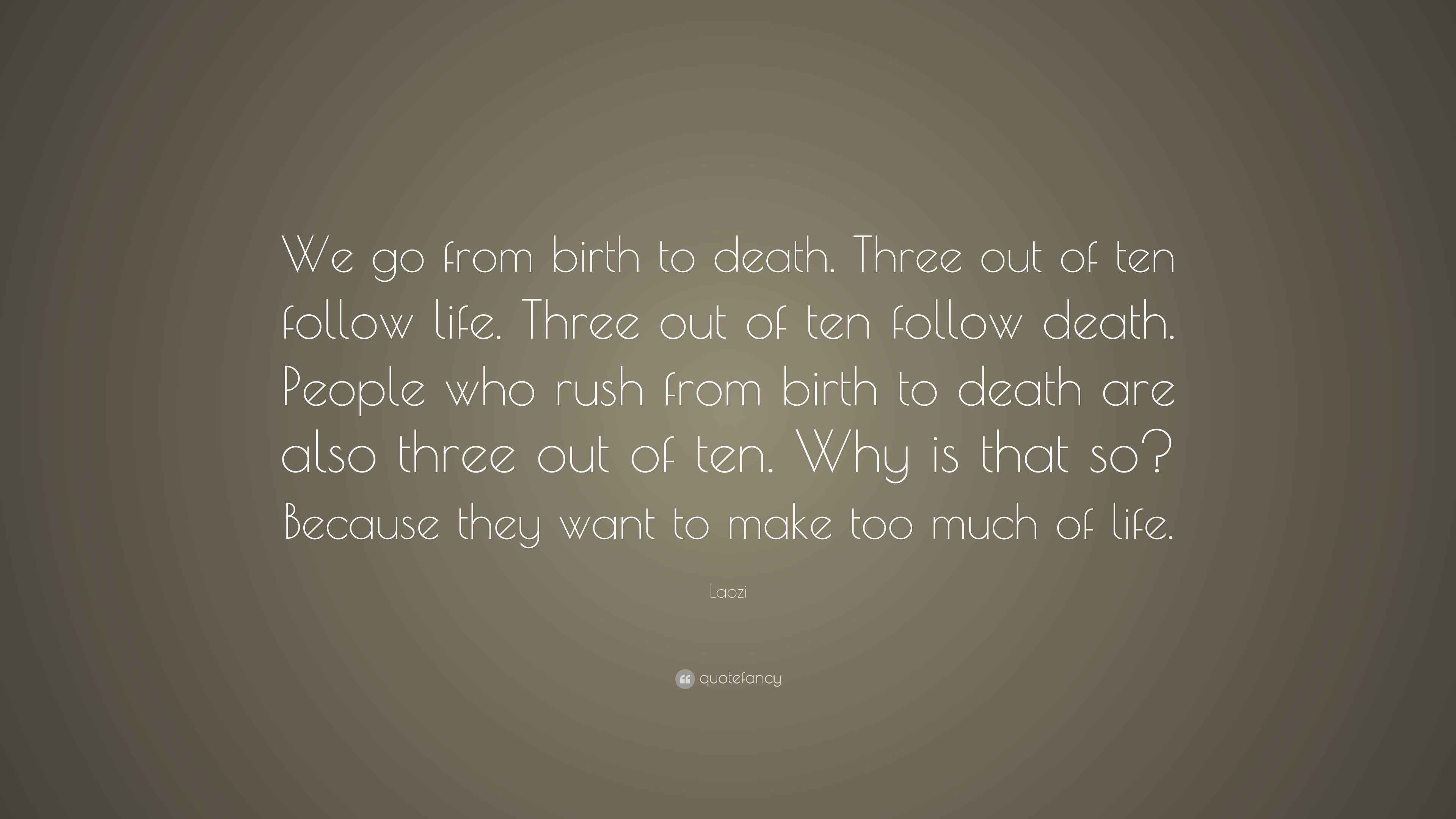 Laozi Quote: “We go from birth to death. Three out of ten follow life ...