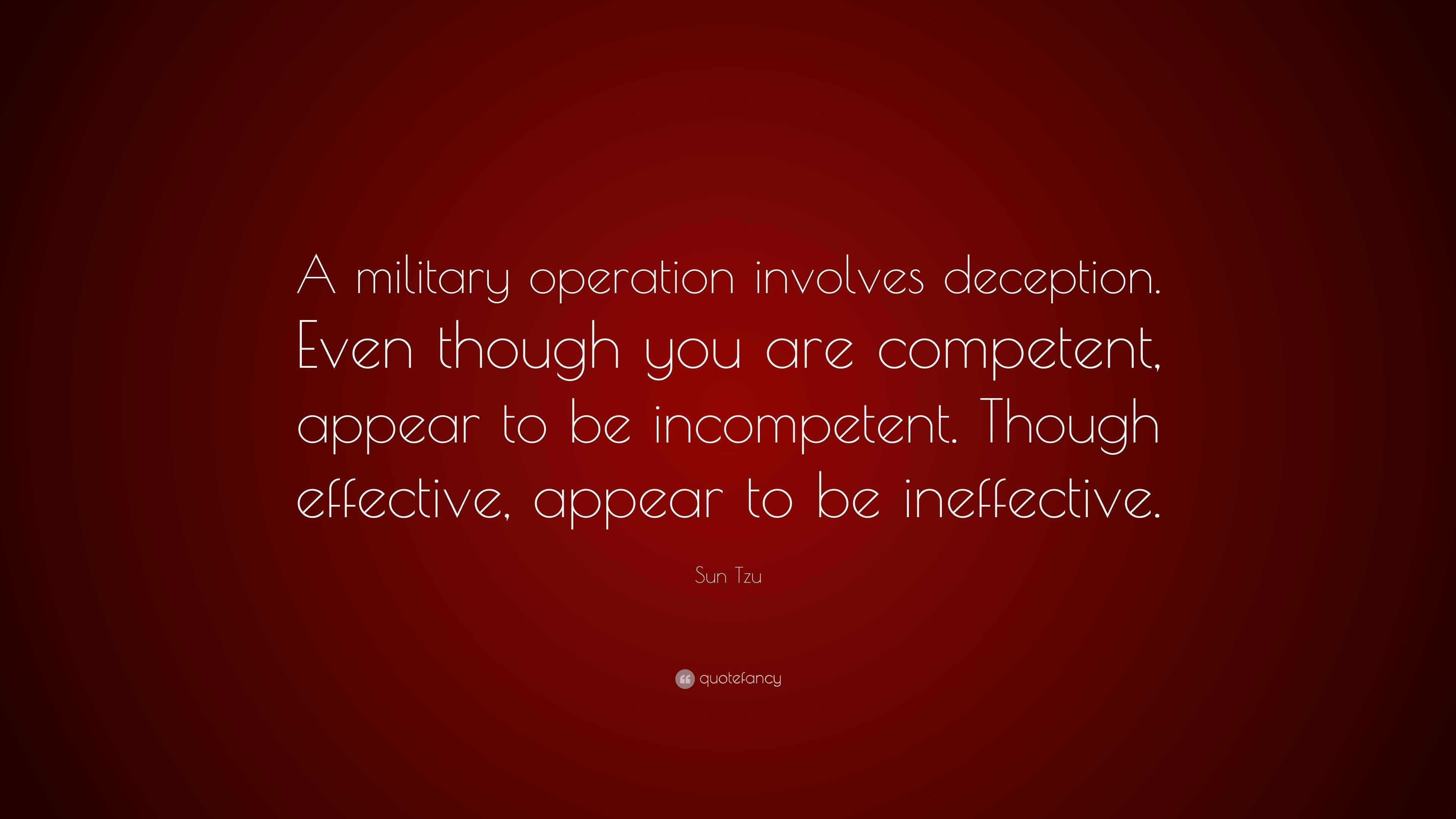 Sun Tzu Quote: “A military operation involves deception. Even though ...