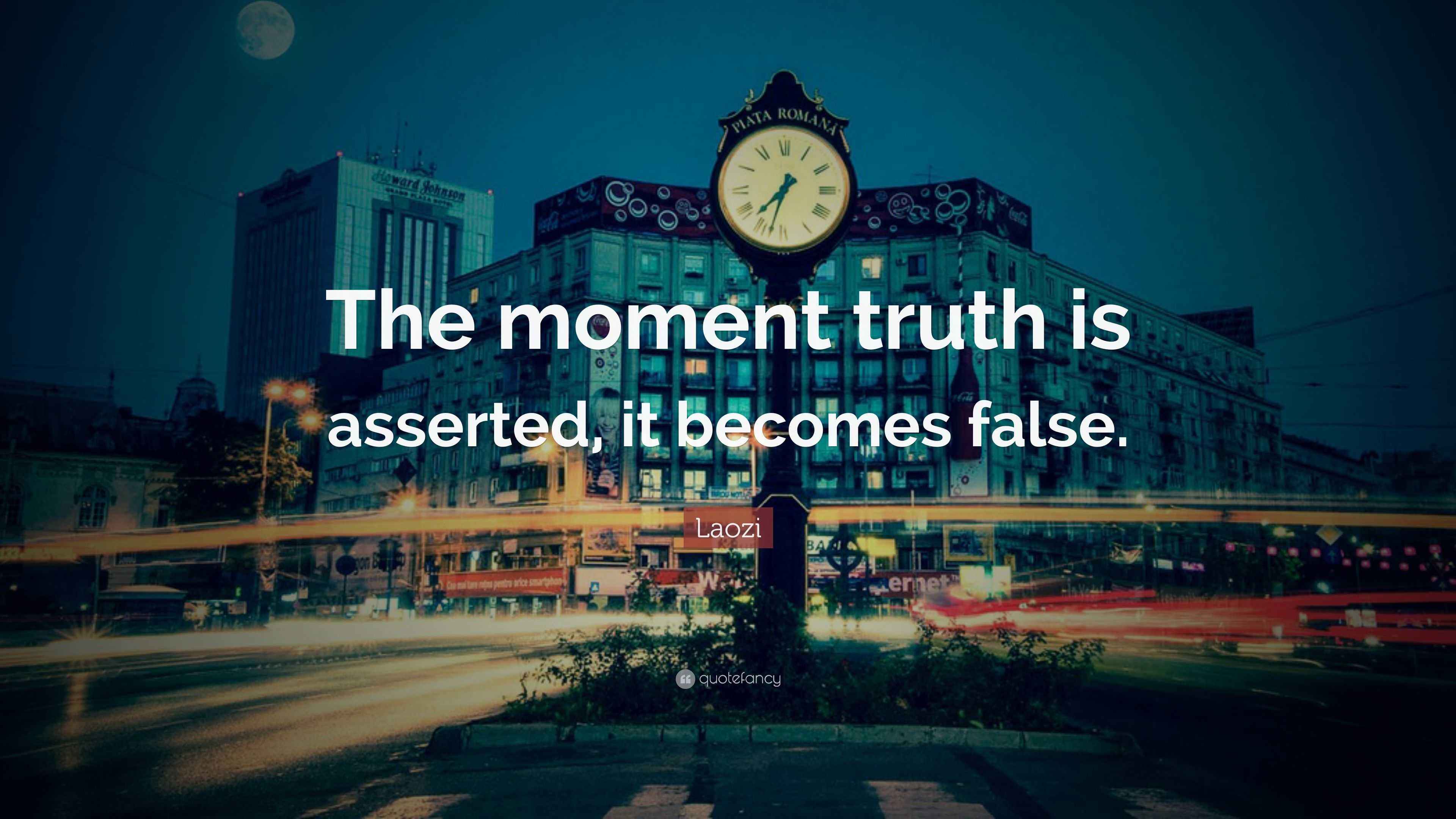 Laozi Quote: “The moment truth is asserted, it becomes false.”